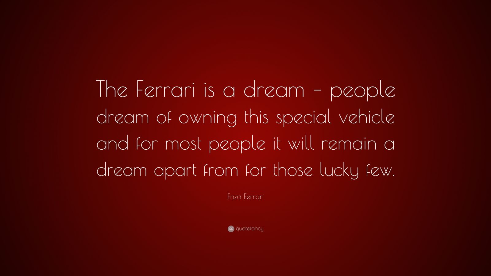 Enzo Ferrari Quote: “The Ferrari is a dream – people dream of owning ...