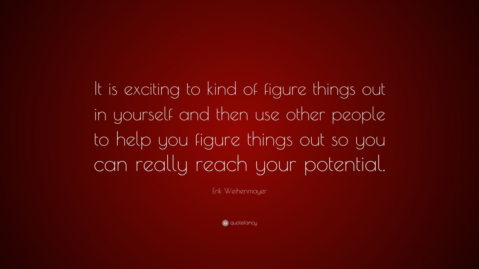 Erik Weihenmayer Quote: “It is exciting to kind of figure things out in ...