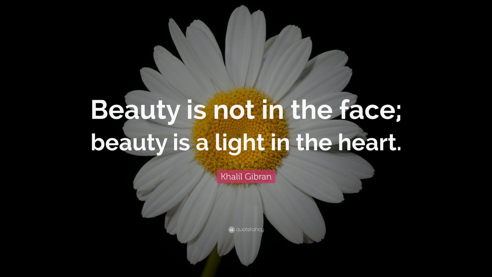 Khalil Gibran Quote: “Beauty is not in the face; beauty is a light in ...