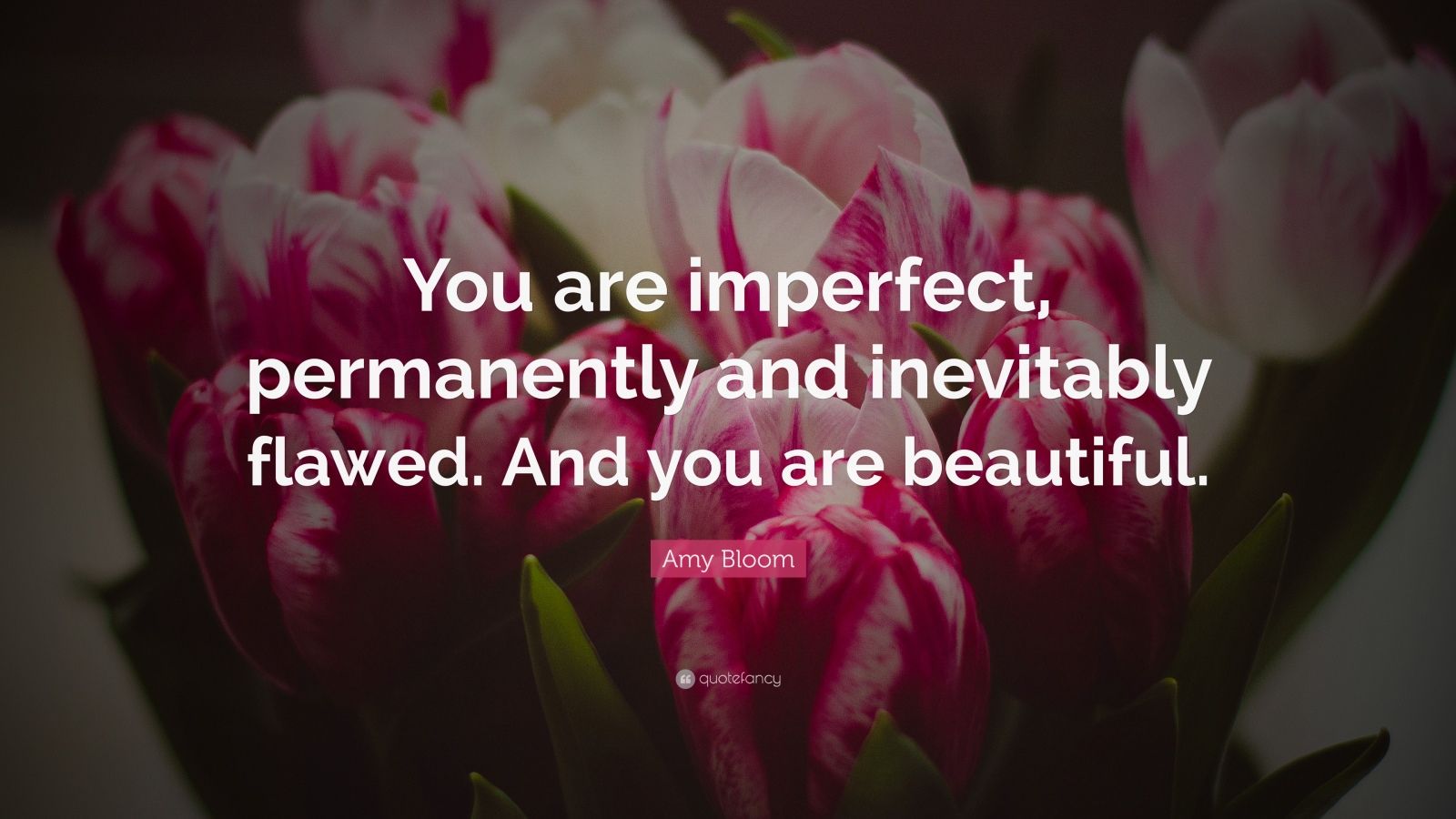Amy Bloom Quote: “You are imperfect, permanently and inevitably flawed ...