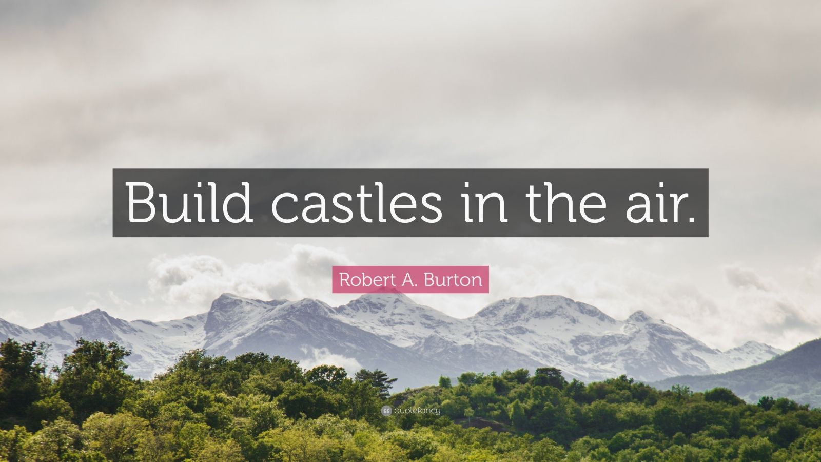Robert A. Burton Quote: “Build castles in the air.” (10 wallpapers) - Quotefancy
