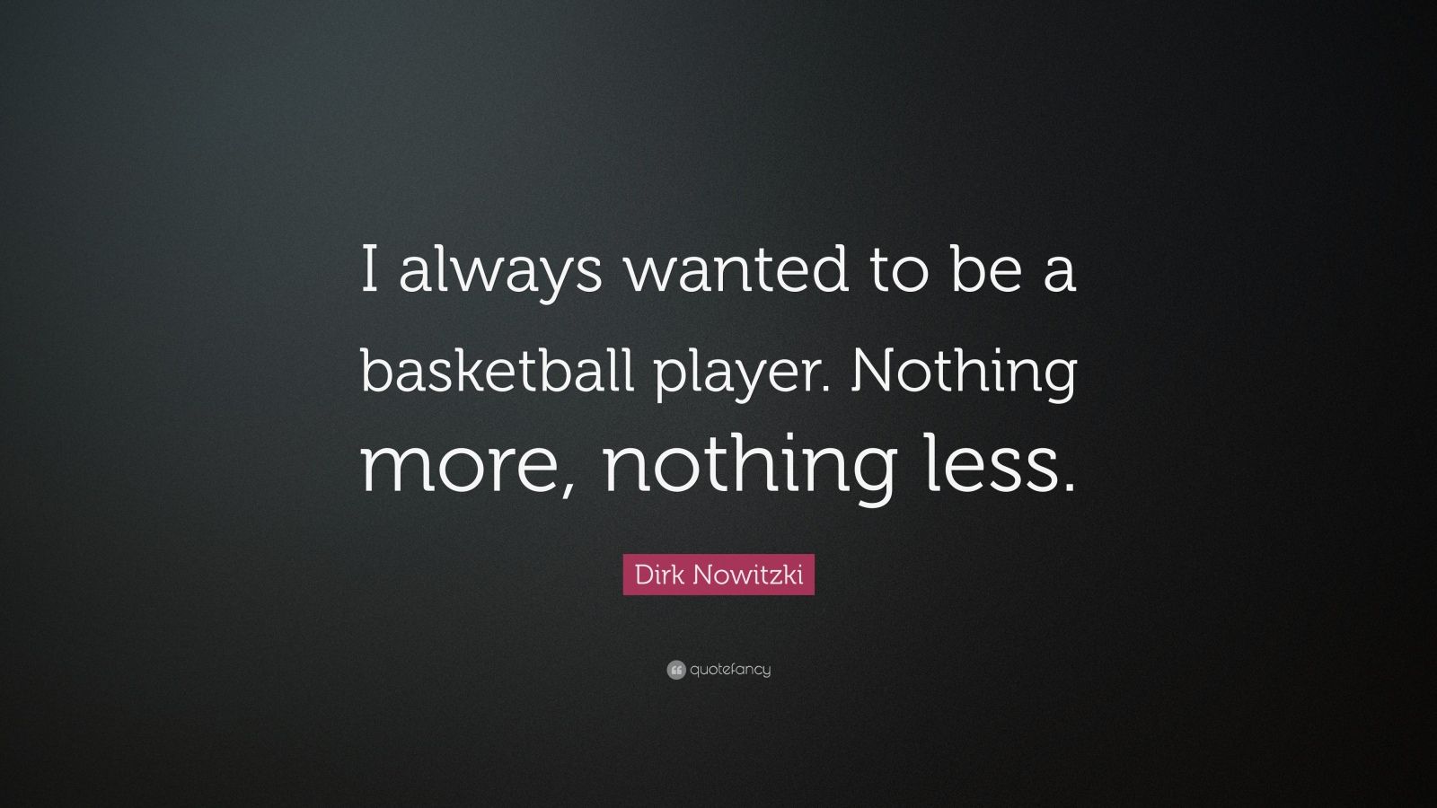 Dirk Nowitzki Quote: “I always wanted to be a basketball player ...