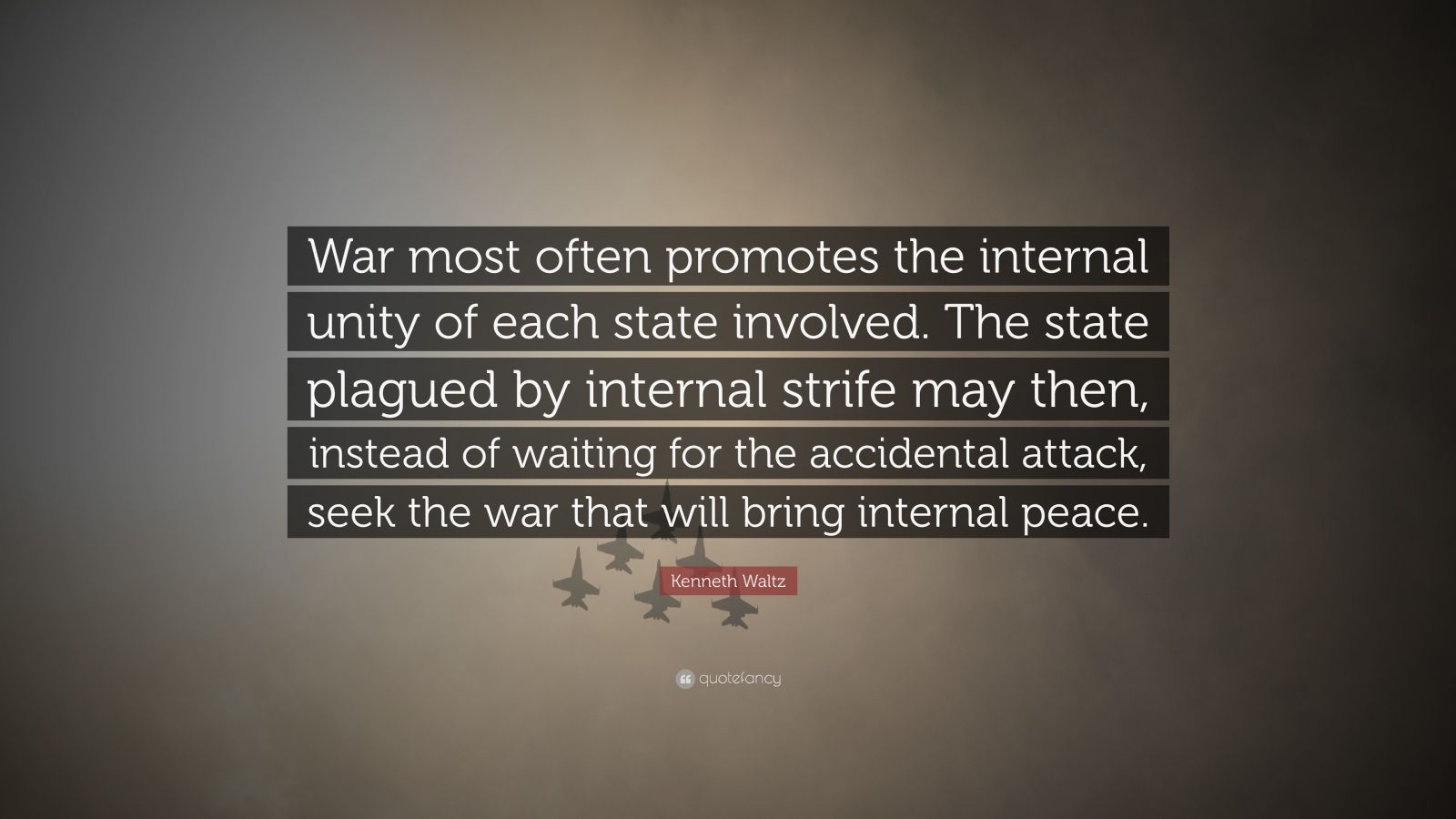 Kenneth Waltz Quote: “War most often promotes the internal unity of ...