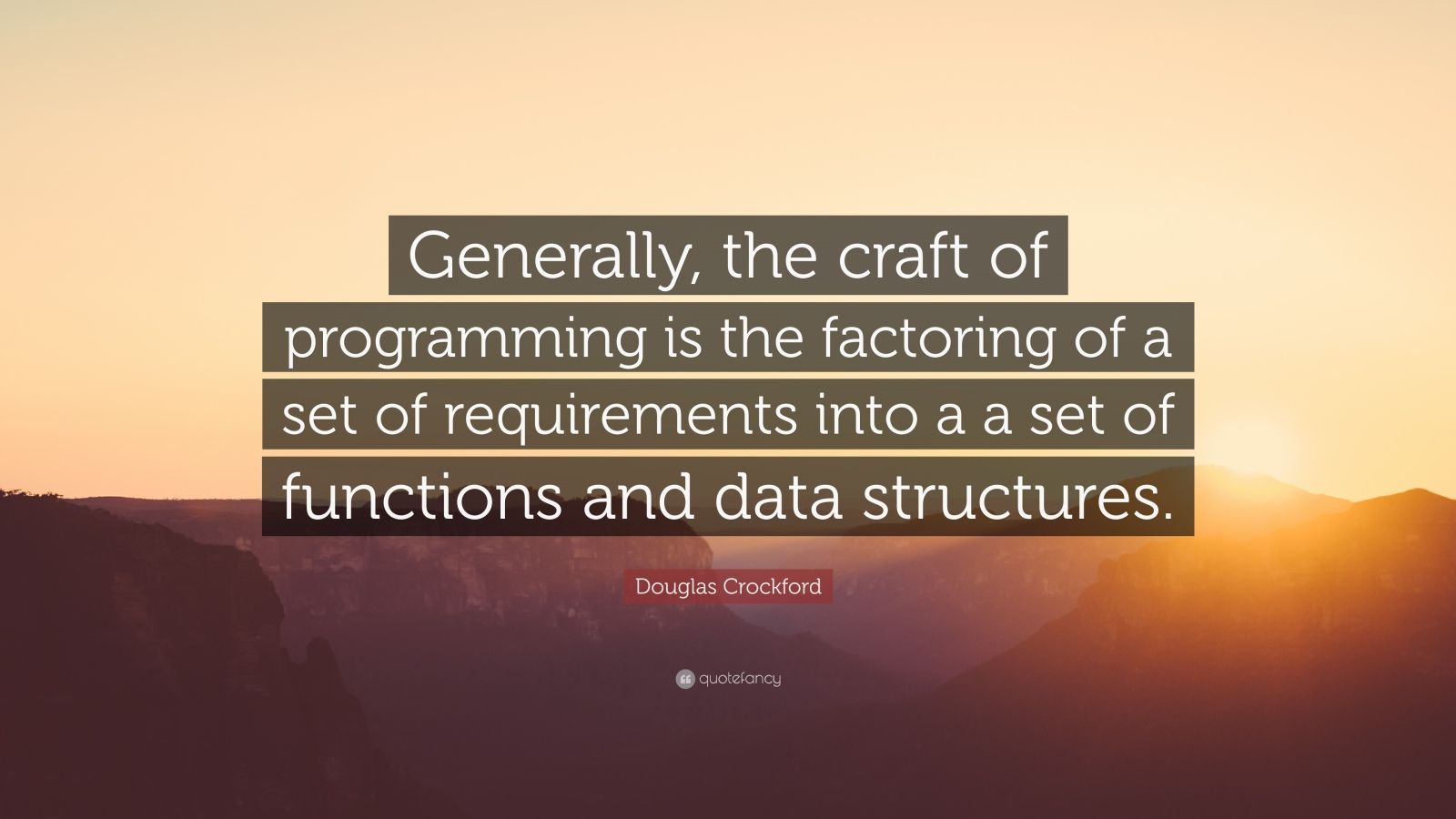 Douglas Crockford Quote: “Generally, the craft of programming is the ...