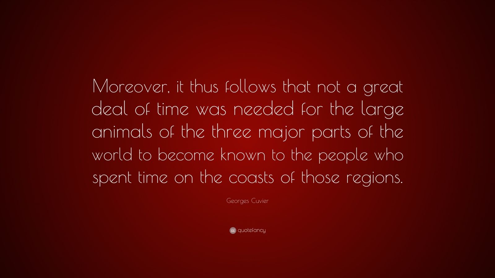 Georges Cuvier Quote: “Moreover, it thus follows that not a great deal ...