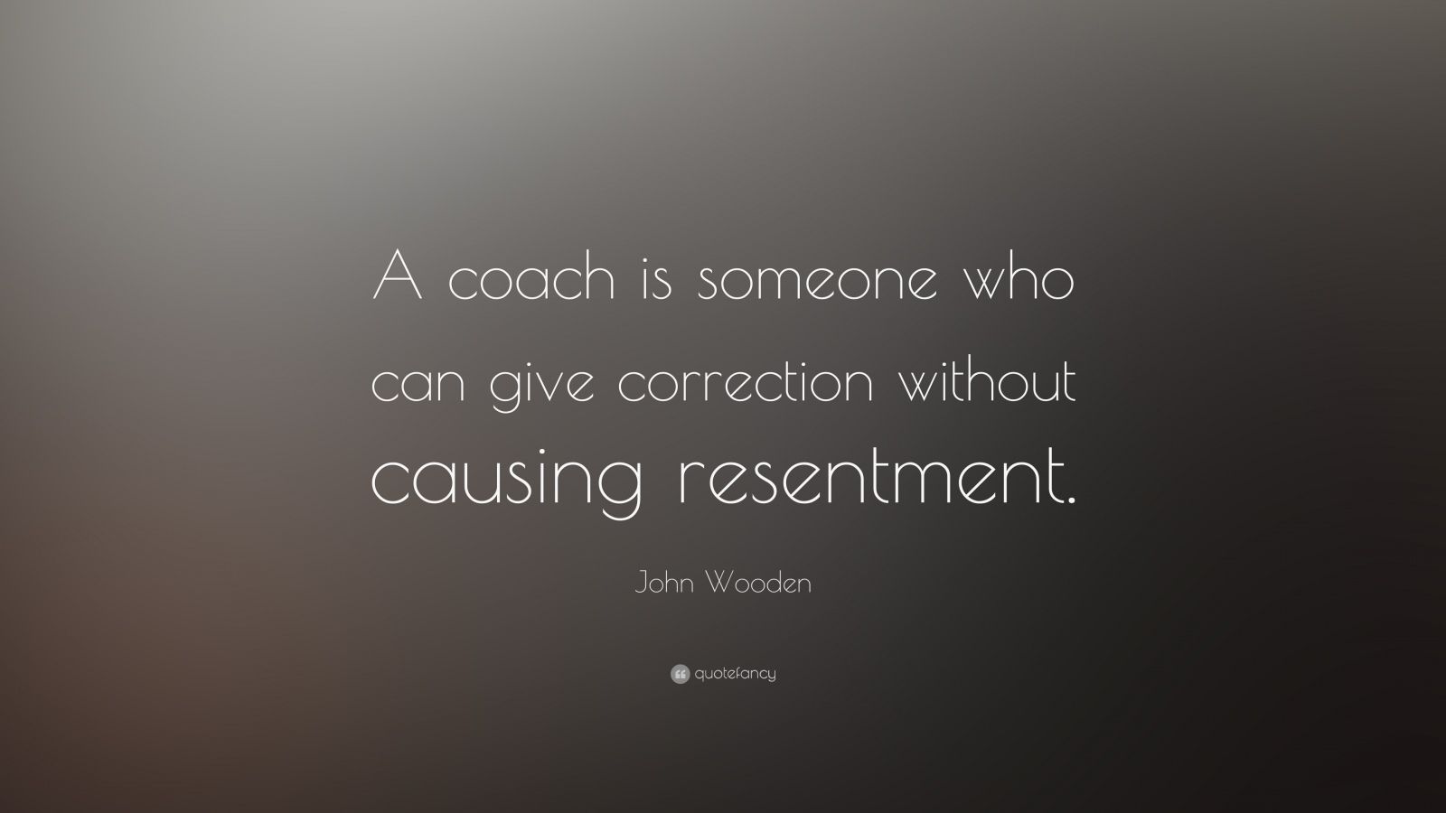 John Wooden Quote: “A coach is someone who can give correction without ...