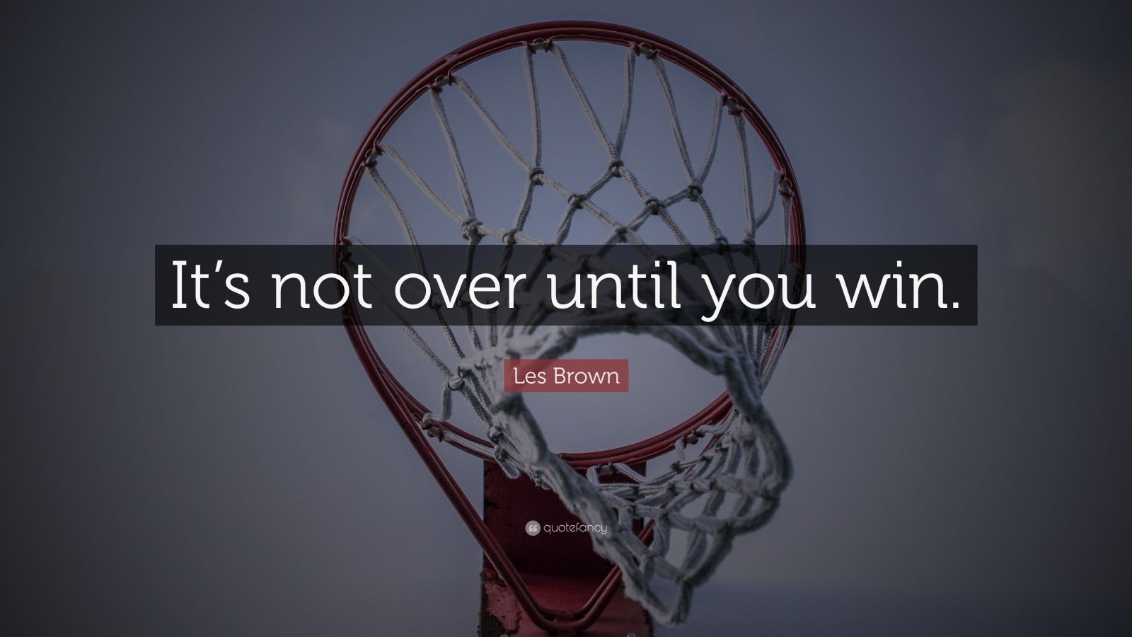 Les Brown Quote: “It’s not over until you win.” (31 wallpapers ...