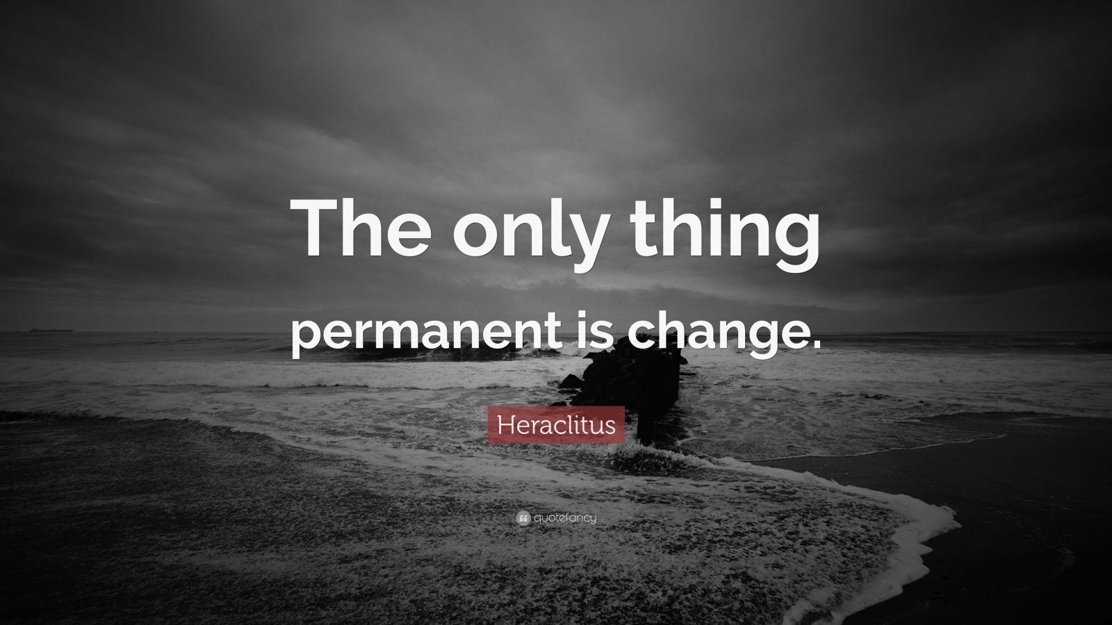 Heraclitus Quote: “The only thing permanent is change.” (24 wallpapers ...