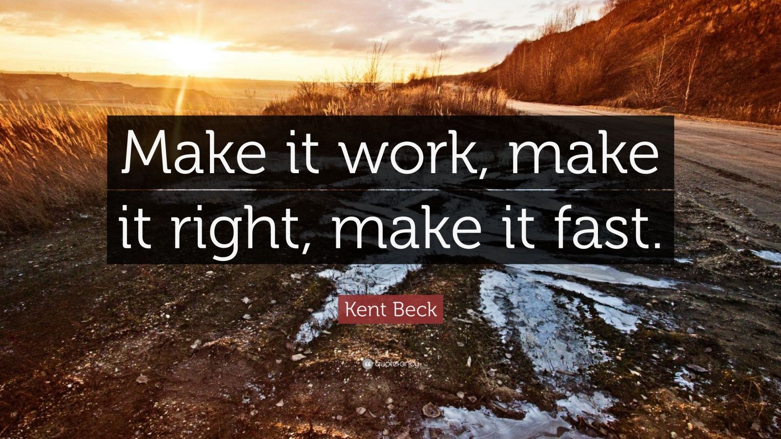 Kent Beck Quote: “Make it work, make it right, make it fast.” (12 ...