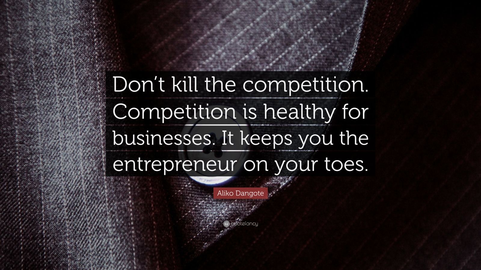 Aliko Dangote Quote: “Don’t kill the competition. Competition is ...