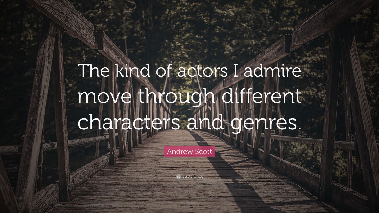Andrew Scott Quote: “The kind of actors I admire move through different ...