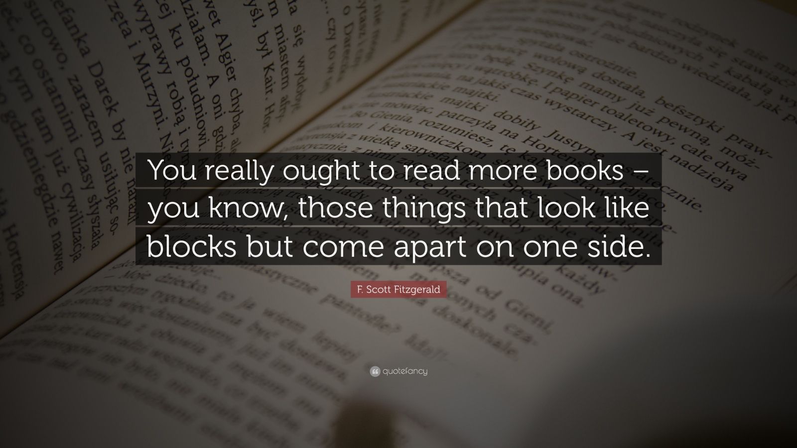 F. Scott Fitzgerald Quote: “You really ought to read more books – you ...