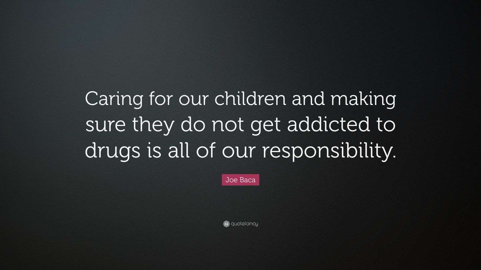 Joe Baca Quote: “Caring for our children and making sure they do not ...