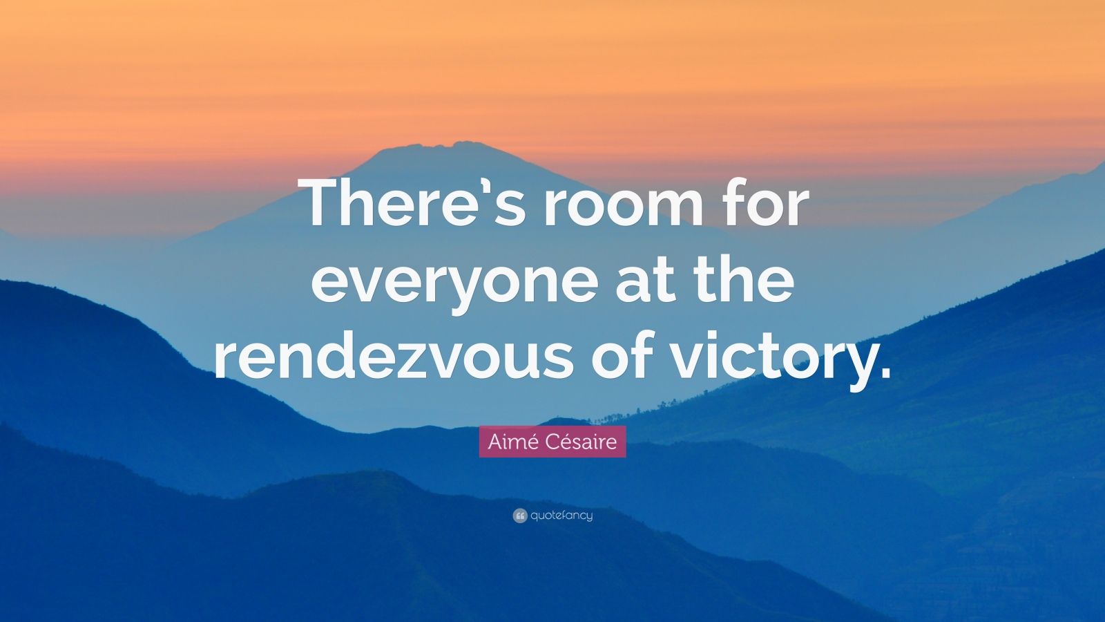 Aimé Césaire Quote: “There’s room for everyone at the rendezvous of ...