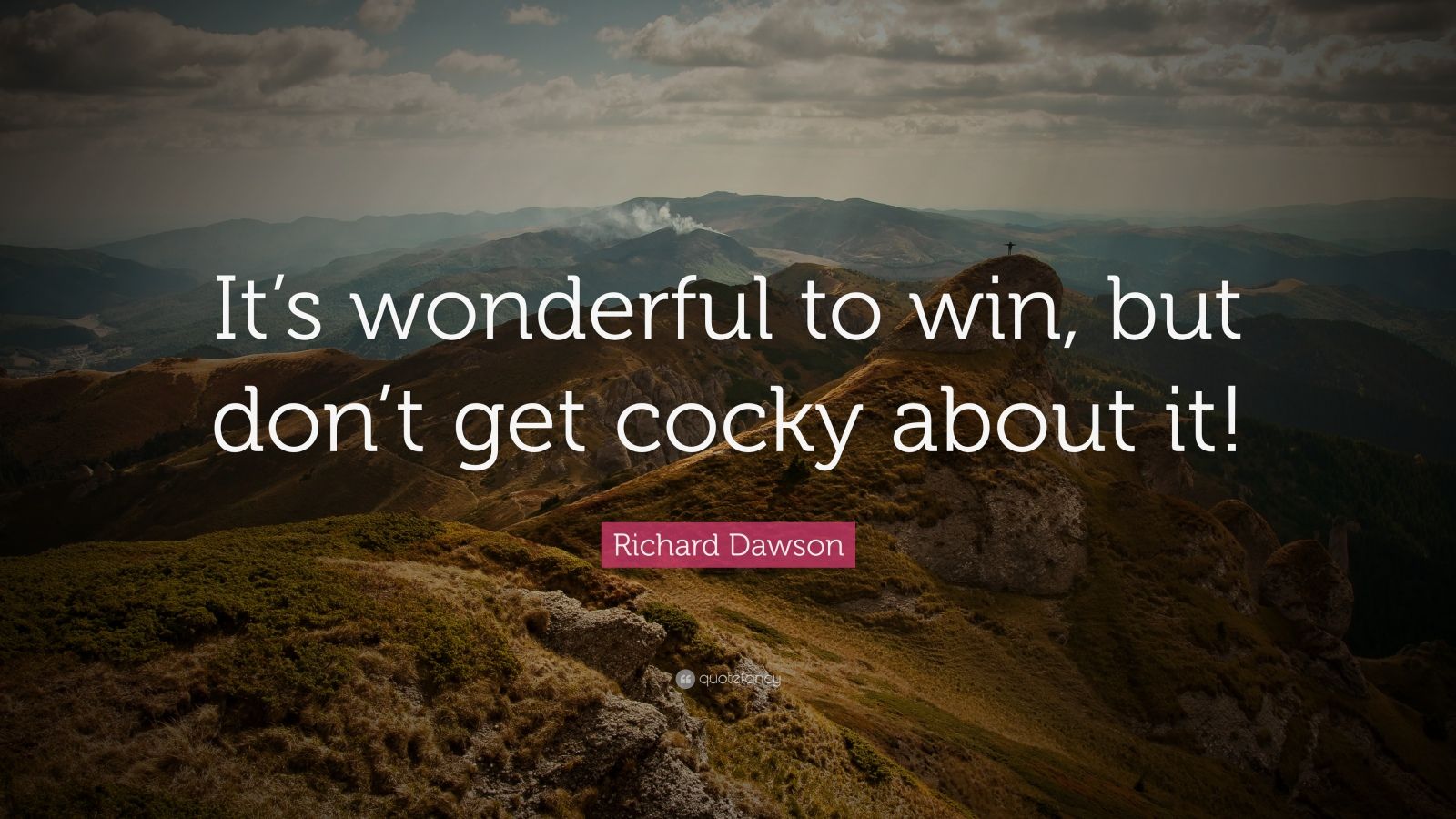 Richard Dawson Quote: “It’s wonderful to win, but don’t get cocky about ...