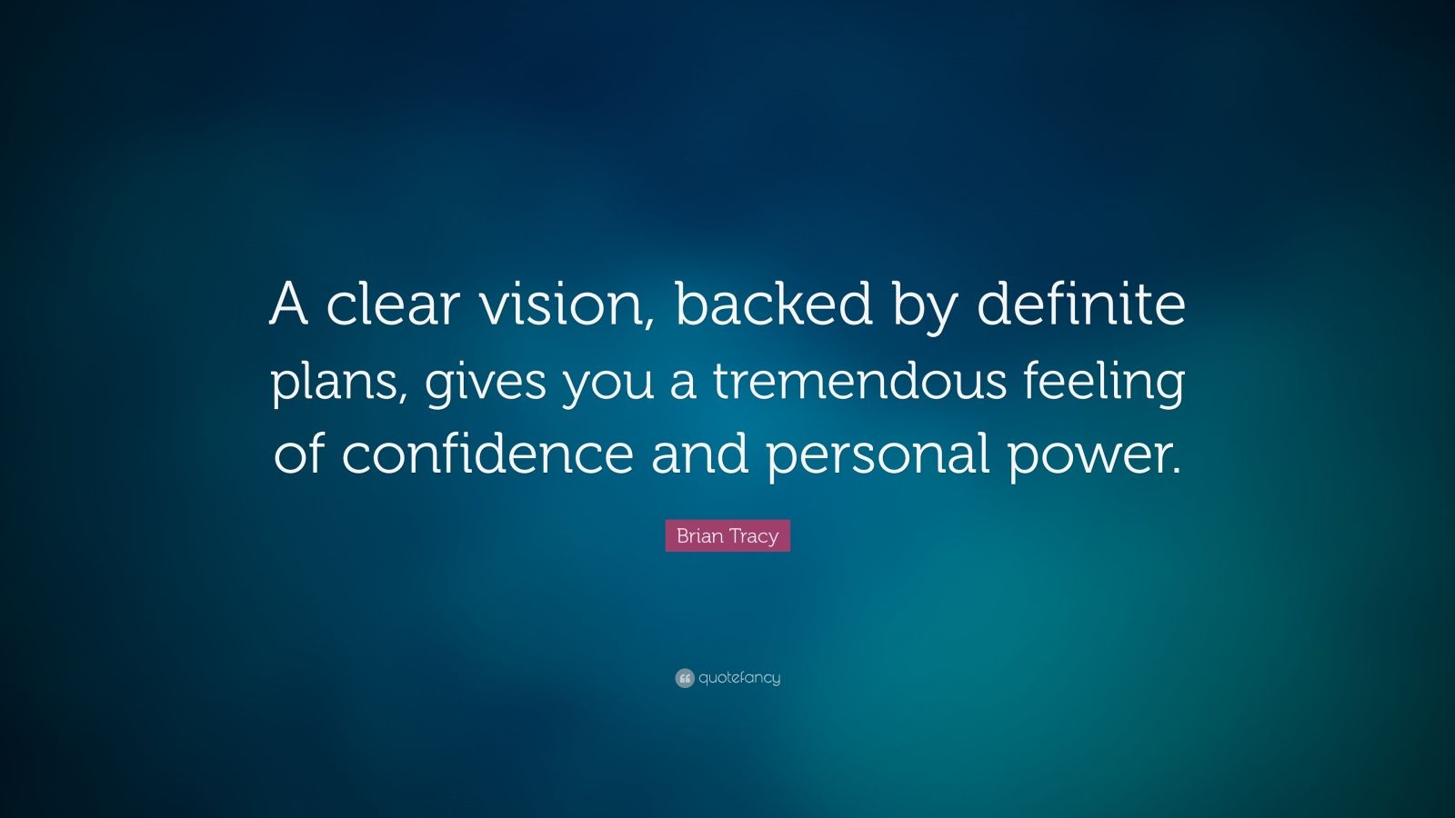 Brian Tracy Quote: “A clear vision, backed by definite plans, gives you ...