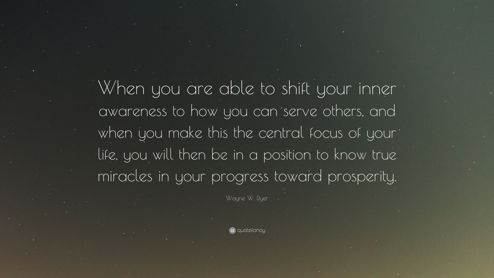 Wayne W. Dyer Quote: “When you are able to shift your inner awareness ...