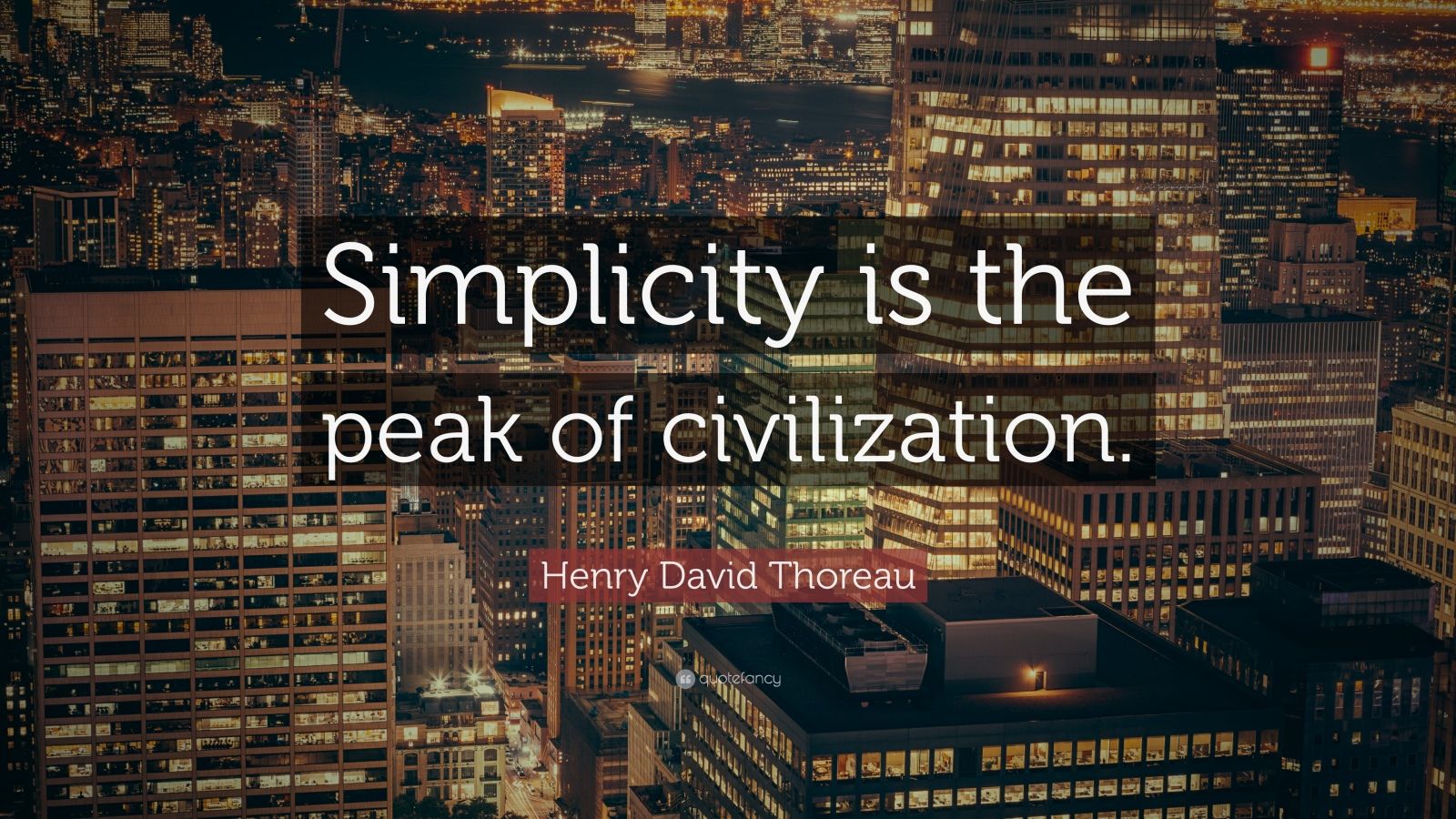 Henry David Thoreau Quote: “Simplicity is the peak of civilization.”