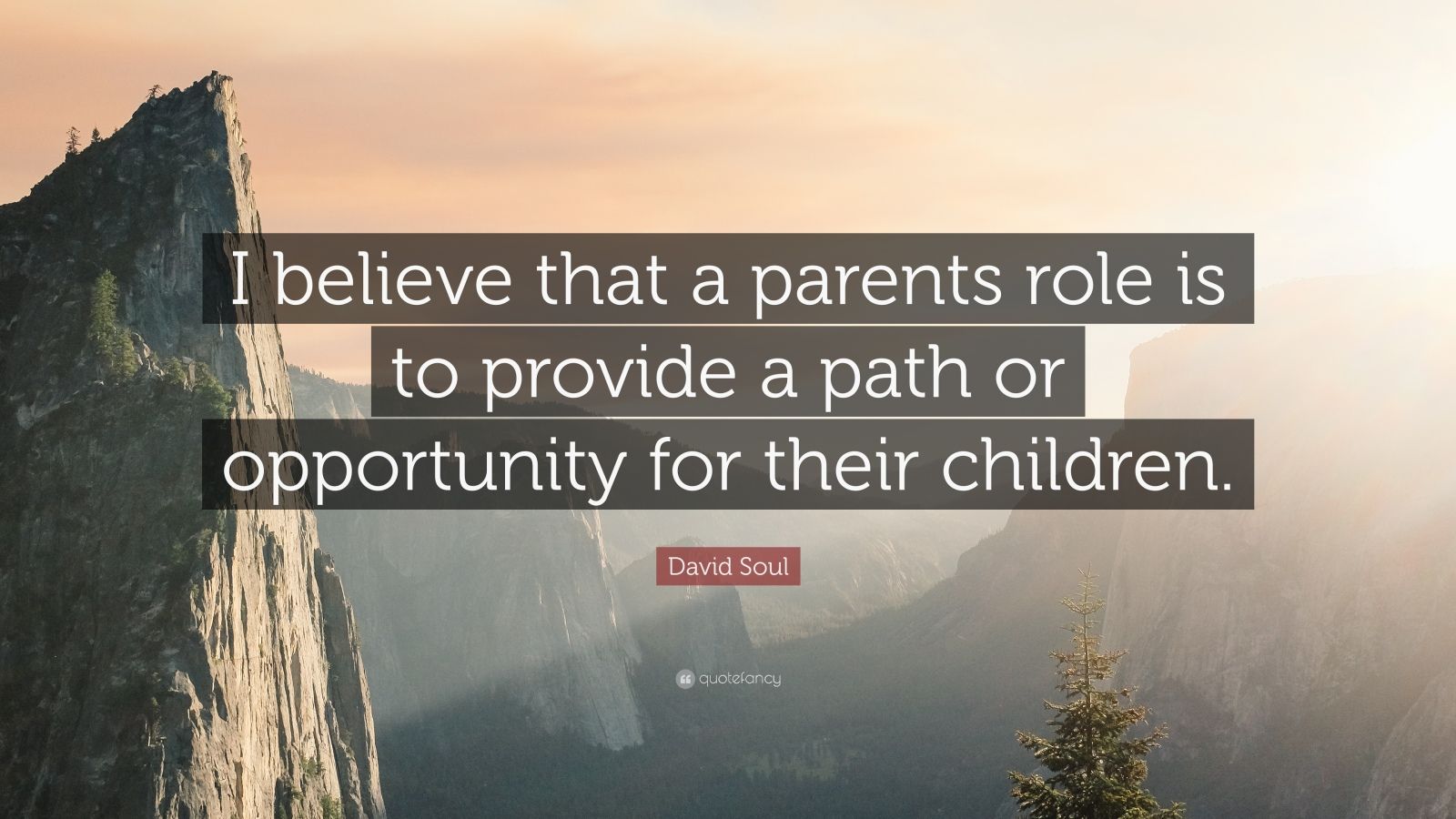 David Soul Quote: “I believe that a parents role is to provide a path ...