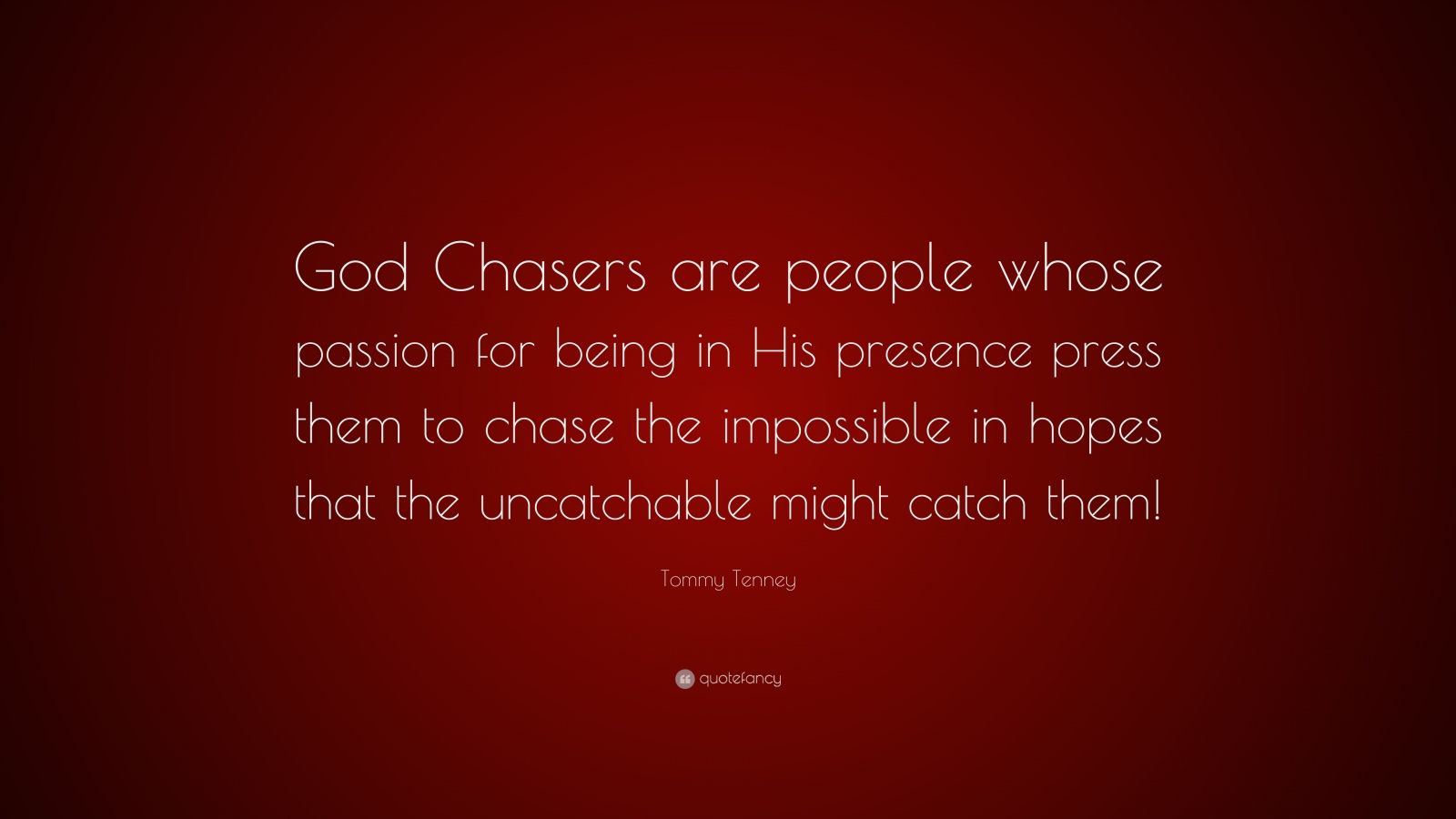 Tommy Tenney Quote: “God Chasers are people whose passion for being in ...