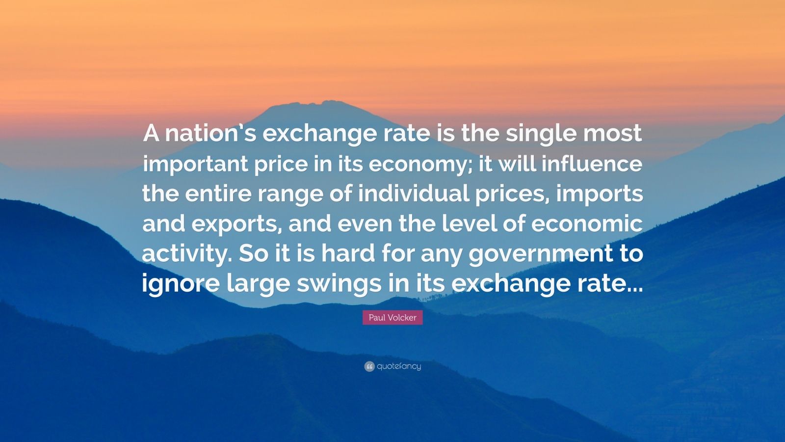 Paul Volcker Quote: “A nation’s exchange rate is the single most ...