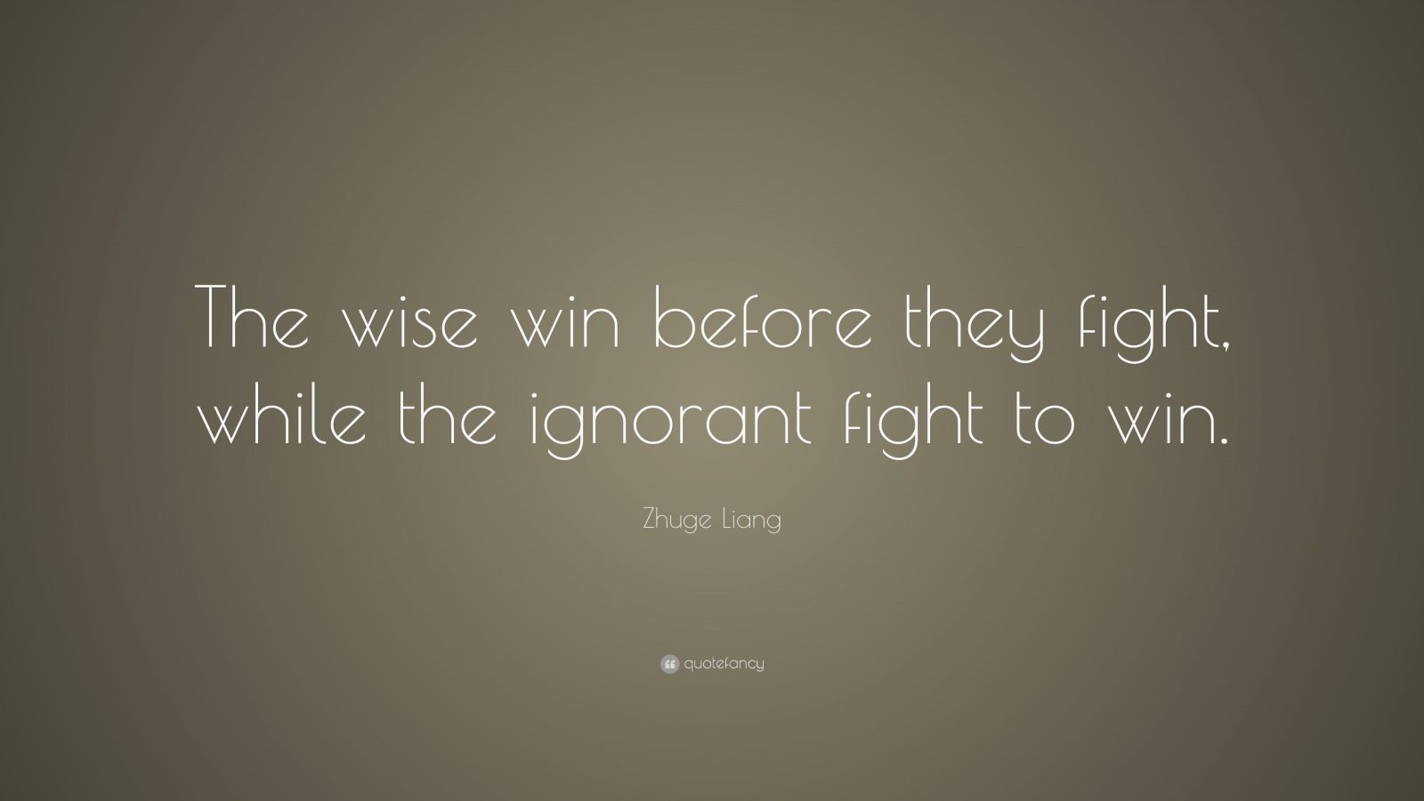 Zhuge Liang Quote: “The wise win before they fight, while the ignorant ...