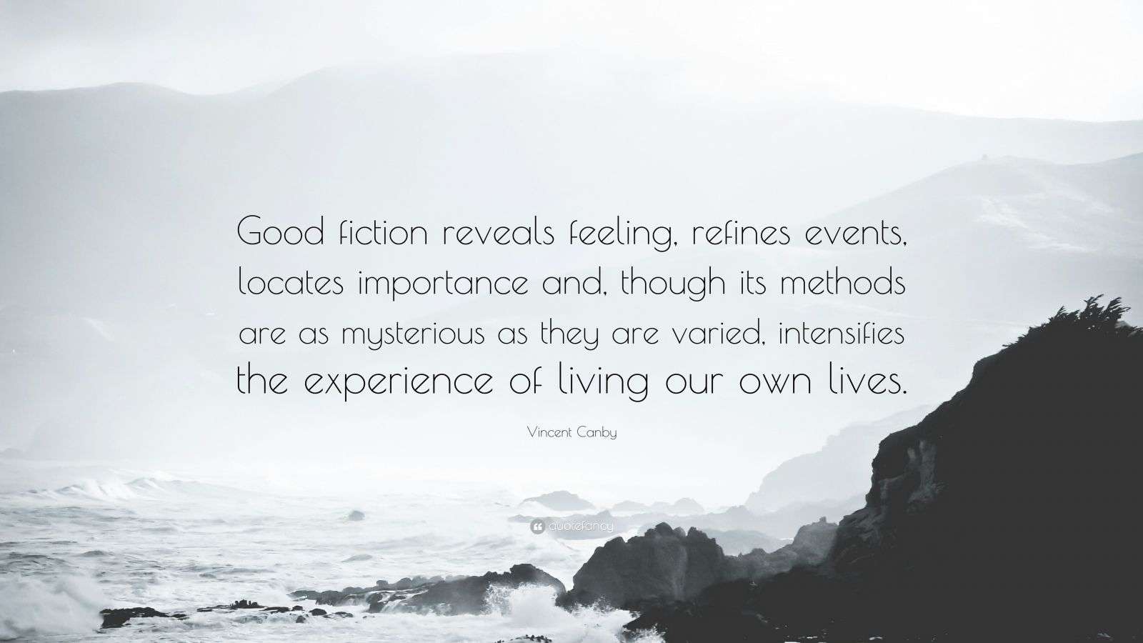 Vincent Canby Quote: “Good fiction reveals feeling, refines events ...