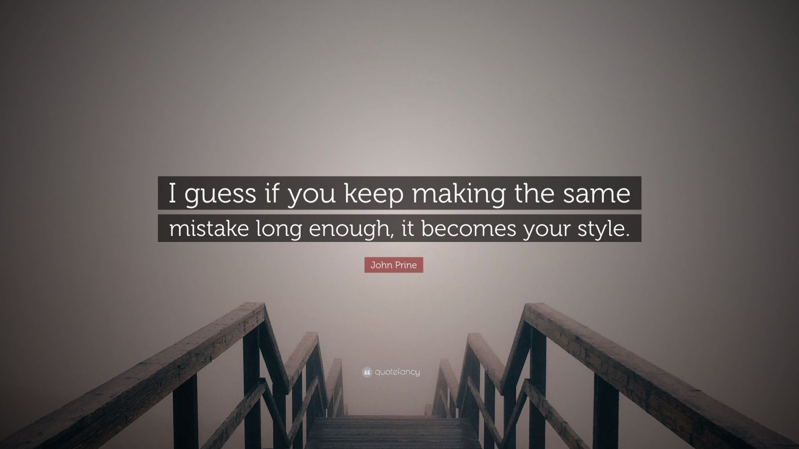 John Prine Quote: “I guess if you keep making the same mistake long ...