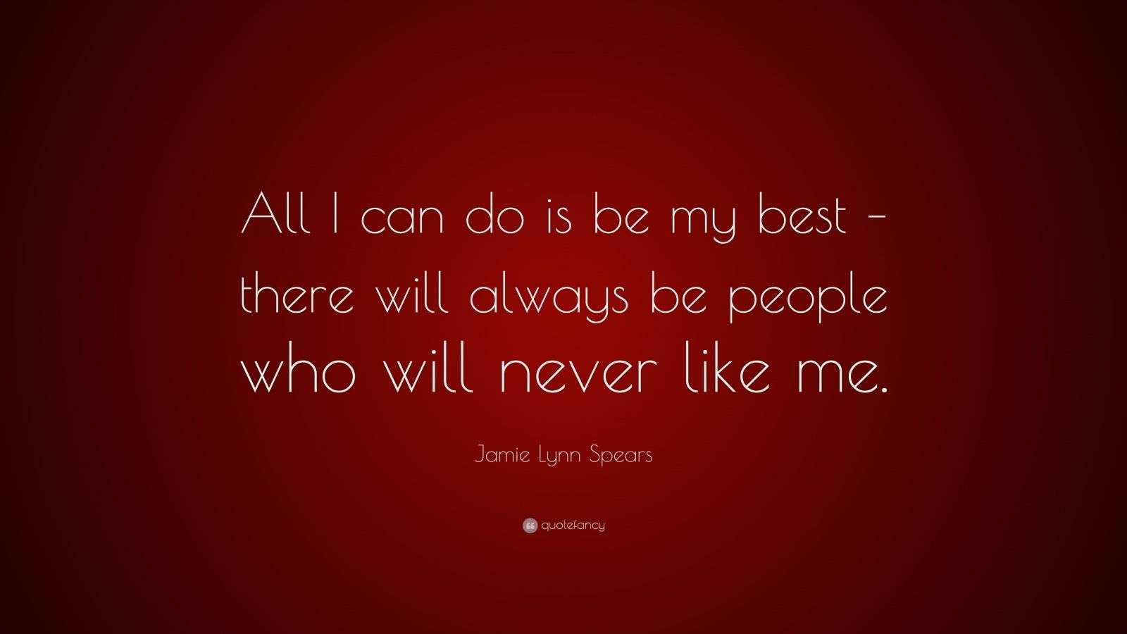 Jamie Lynn Spears Quote: “All I can do is be my best – there will ...