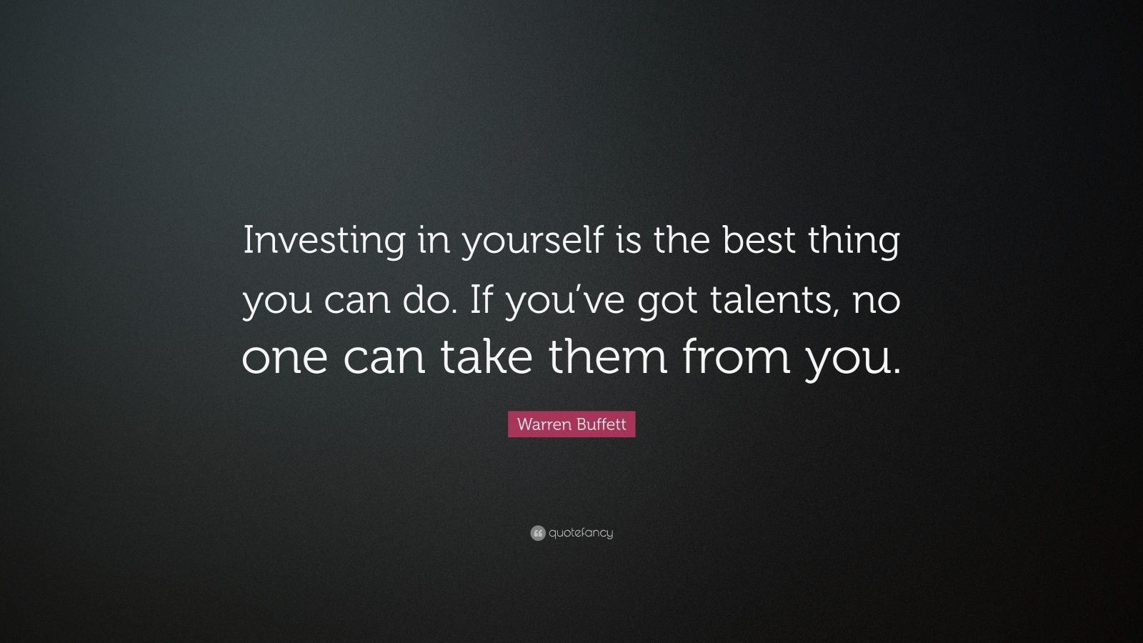 Warren Buffett Quote: “Investing in yourself is the best thing you can ...