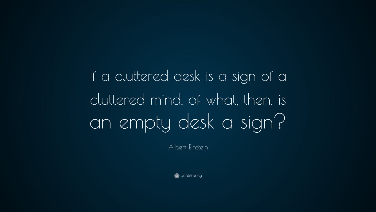 Albert Einstein Quote: “If a cluttered desk is a sign of a cluttered ...