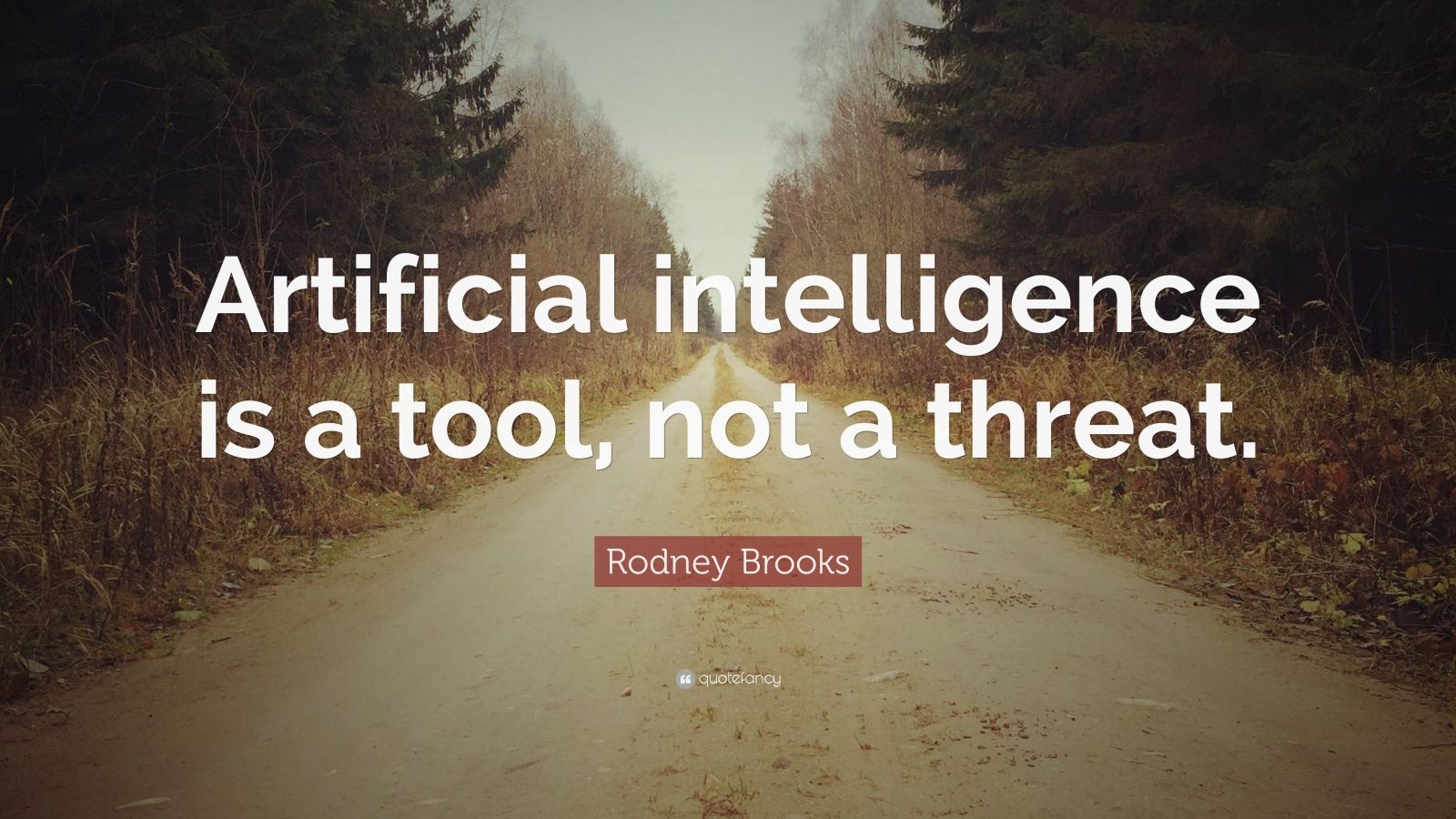Rodney Brooks Quote: “Artificial intelligence is a tool, not a threat ...