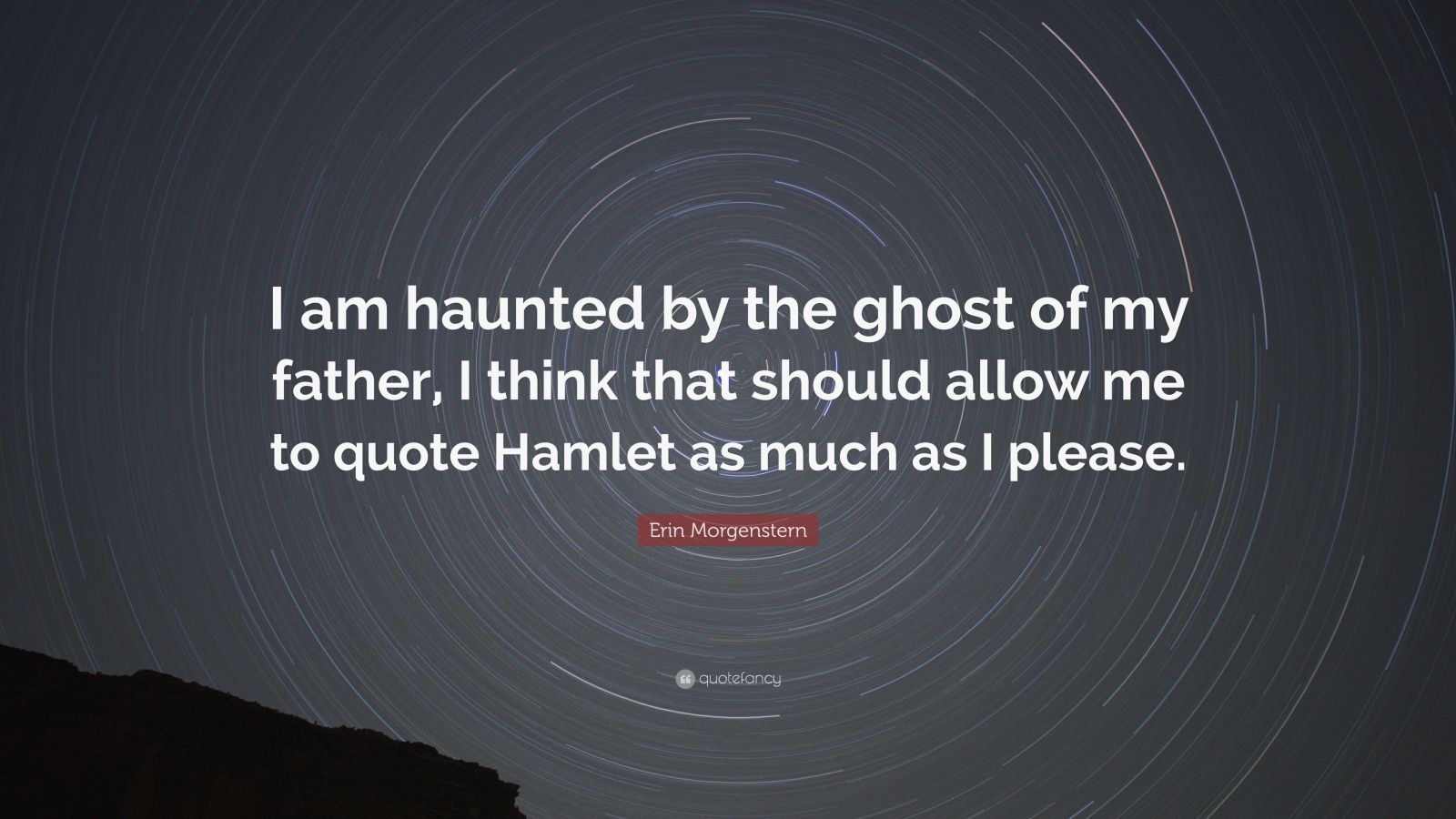 Erin Morgenstern Quote: “I am haunted by the ghost of my father, I ...