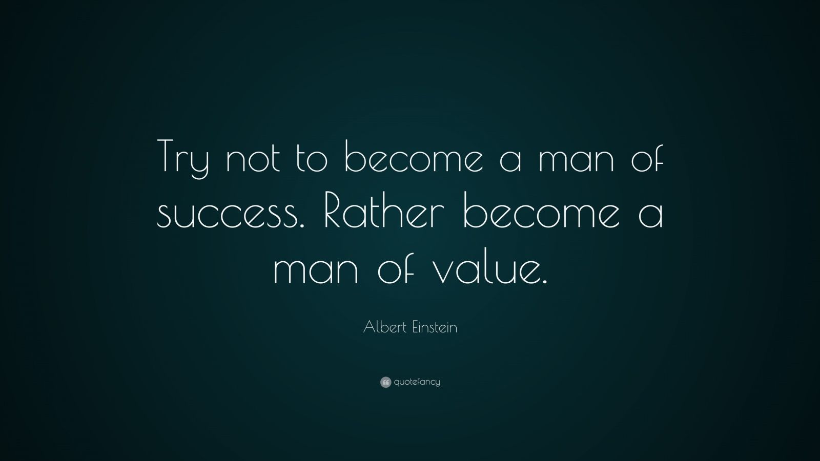 Albert Einstein Quote: “Try not to become a man of success. Rather ...
