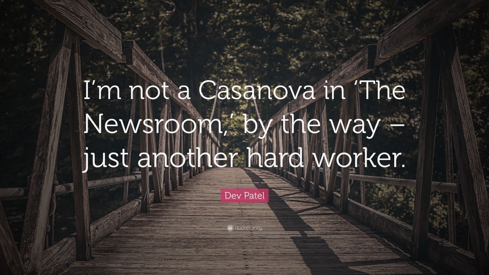 Dev Patel Quote: “I’m not a Casanova in ‘The Newsroom,’ by the way ...