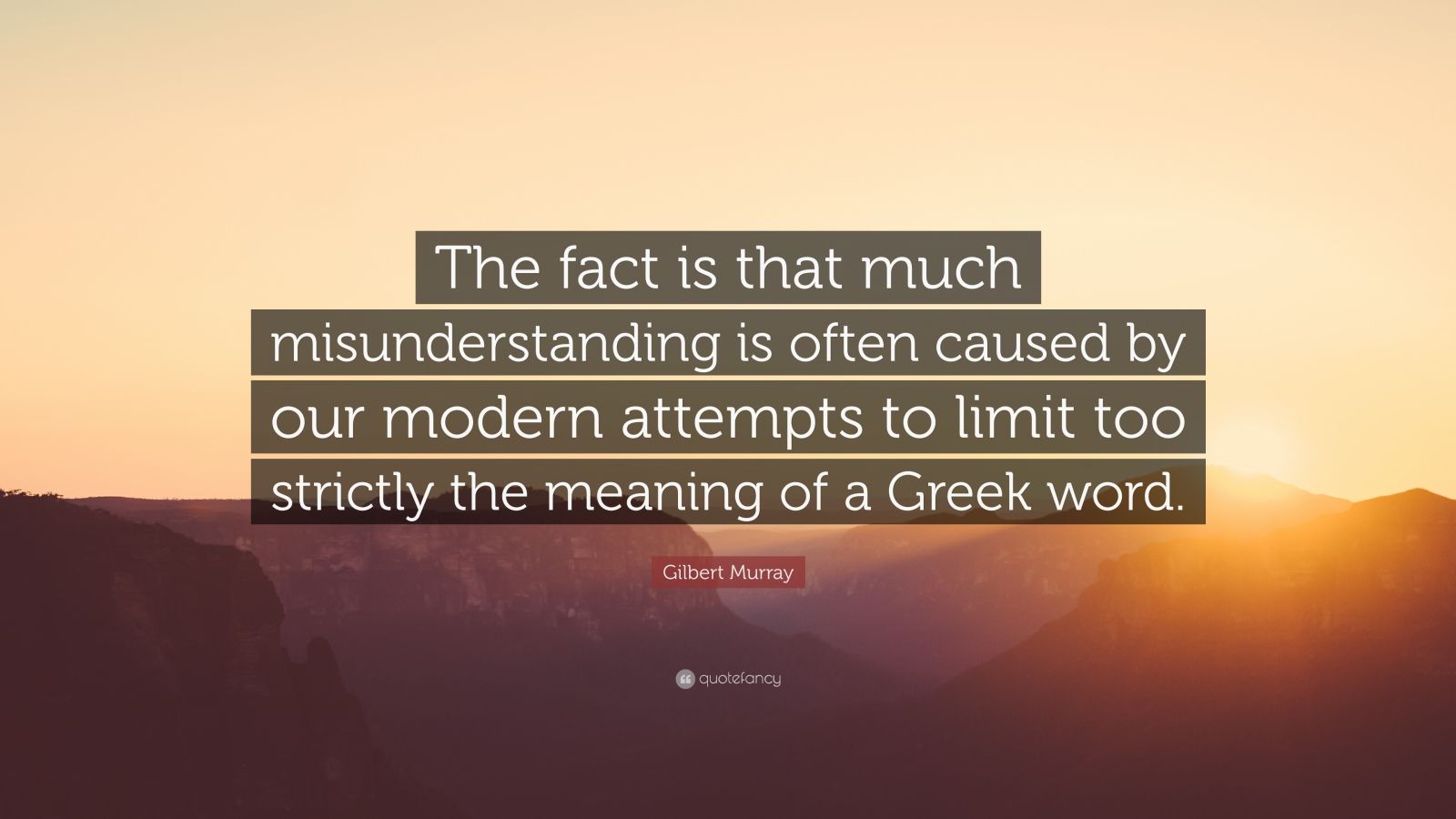 Gilbert Murray Quote: “The fact is that much misunderstanding is often ...
