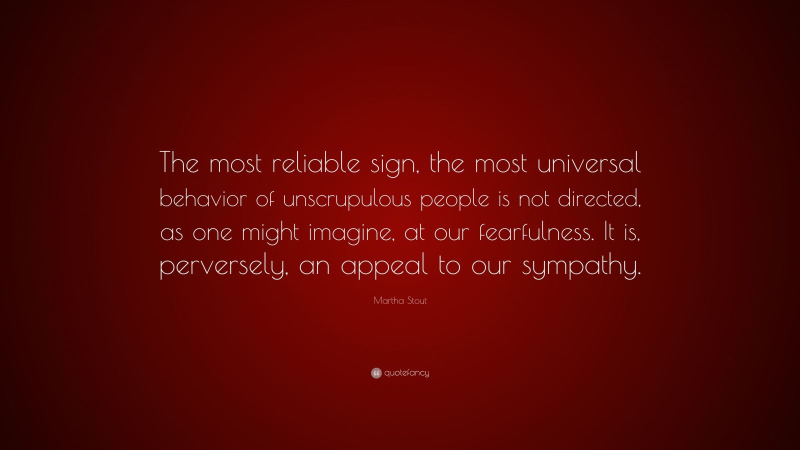 Martha Stout Quote: “The most reliable sign, the most universal ...