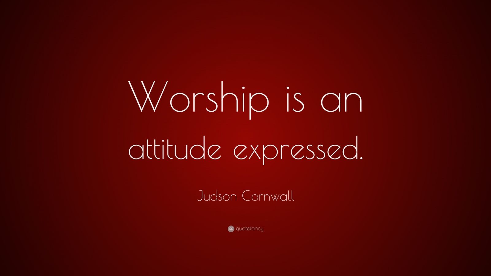 Judson Cornwall Quote: “Worship is an attitude expressed.”
