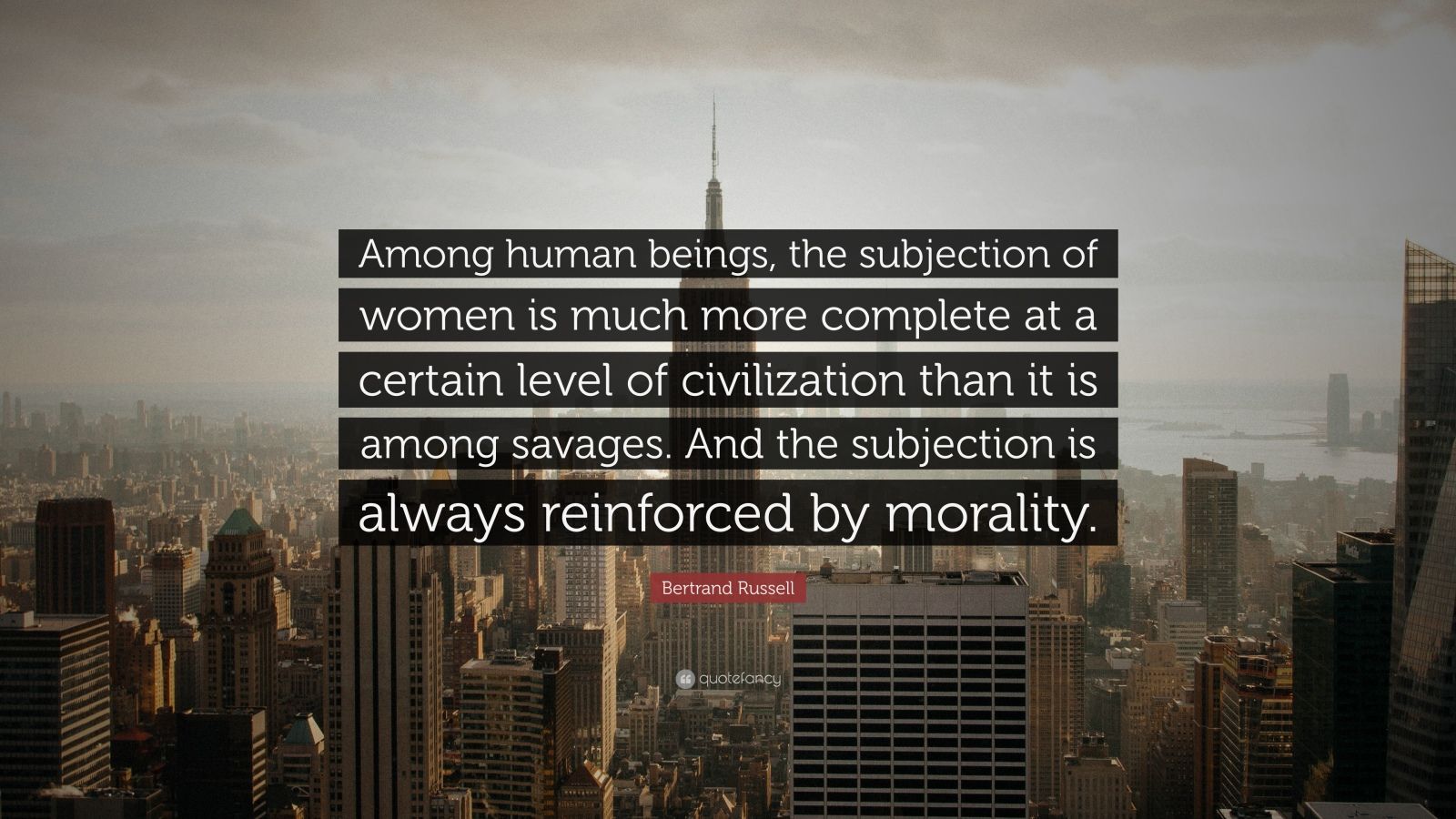 Bertrand Russell Quote: “Among human beings, the subjection of women is ...