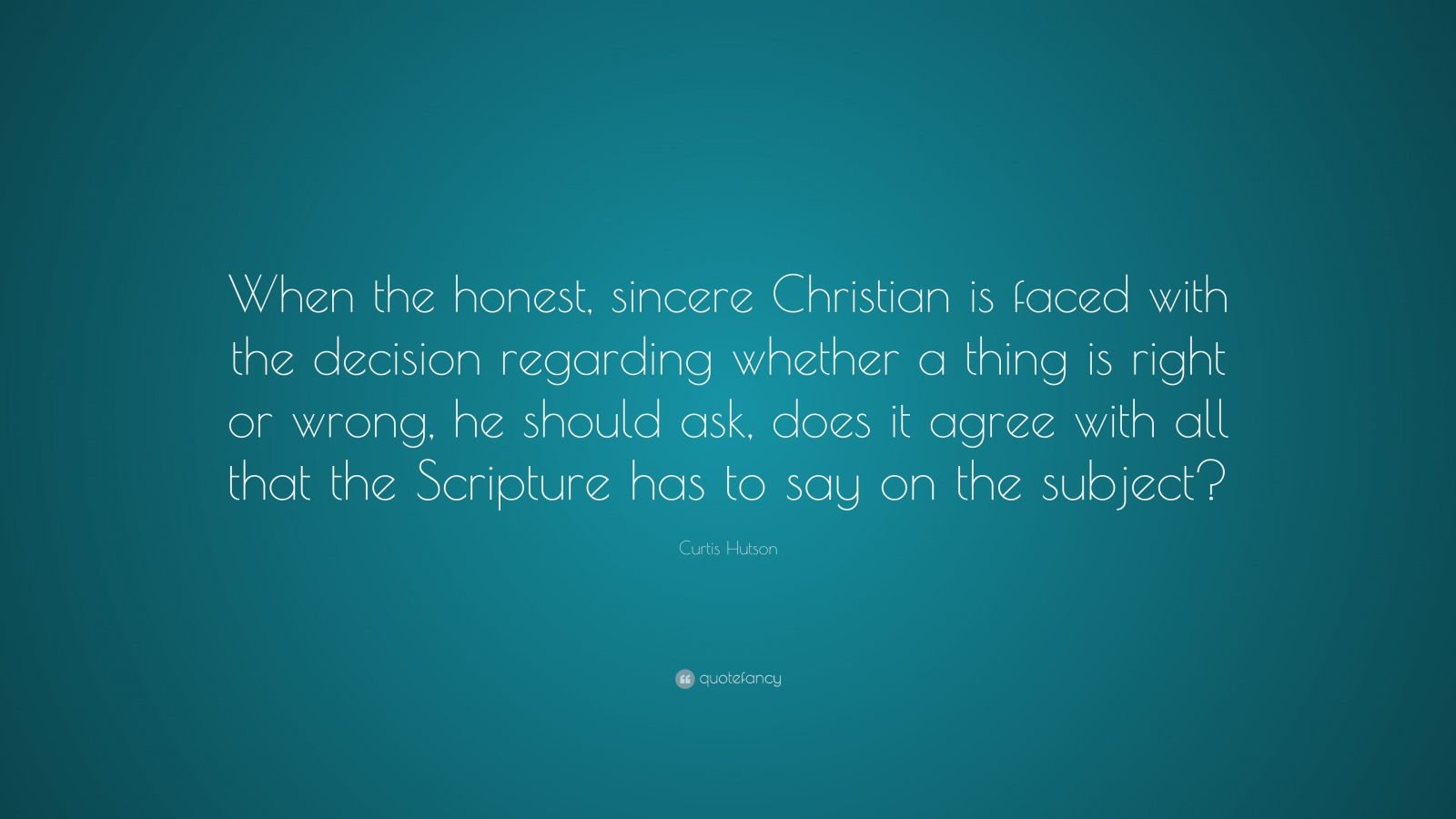 Curtis Hutson Quote: “When the honest, sincere Christian is faced with ...