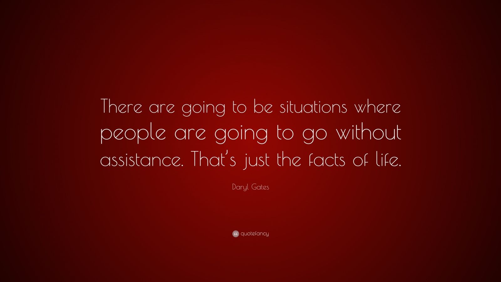 Daryl Gates Quote: “There are going to be situations where people are ...