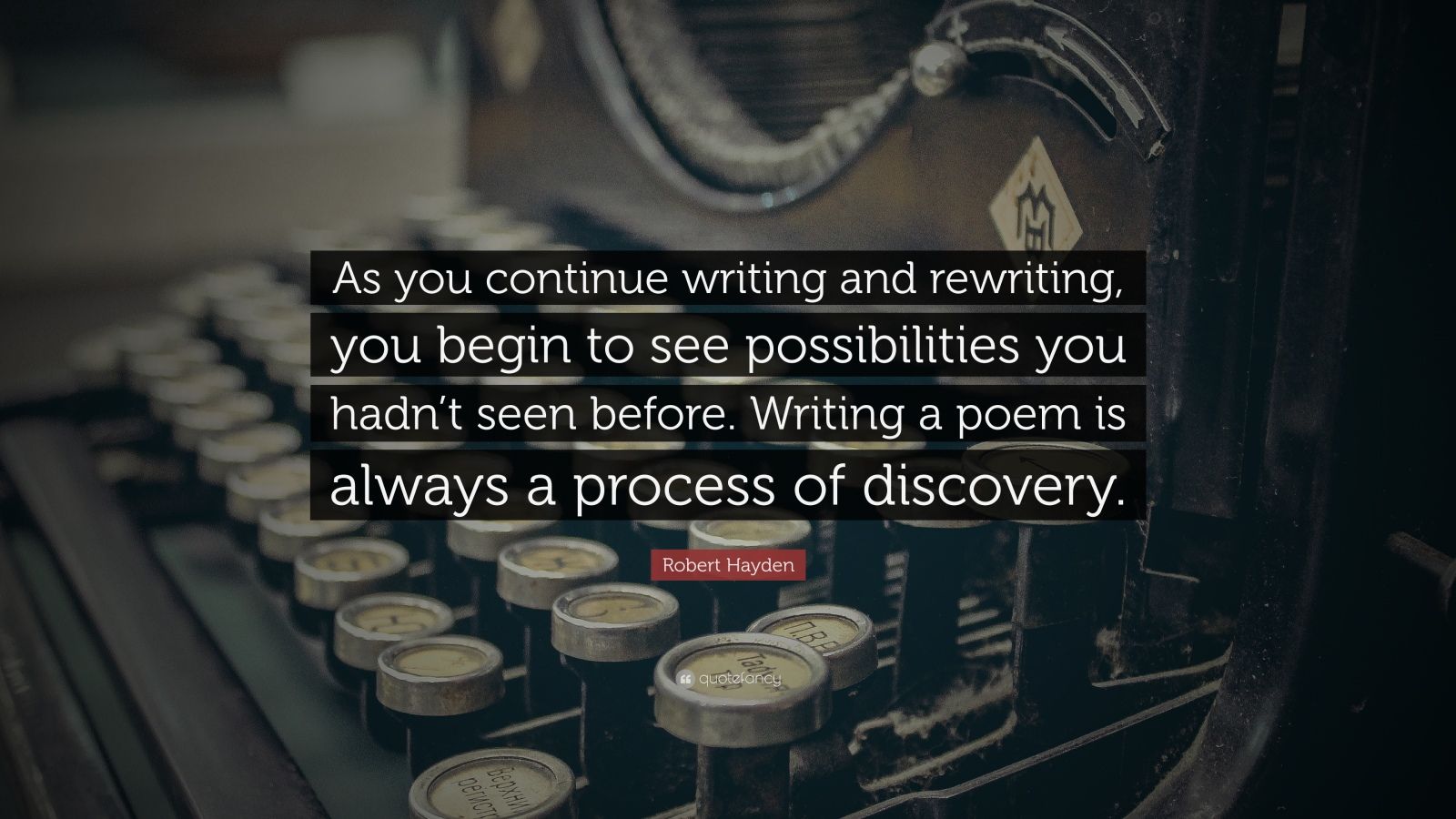 Robert Hayden Quote: “As you continue writing and rewriting, you begin ...