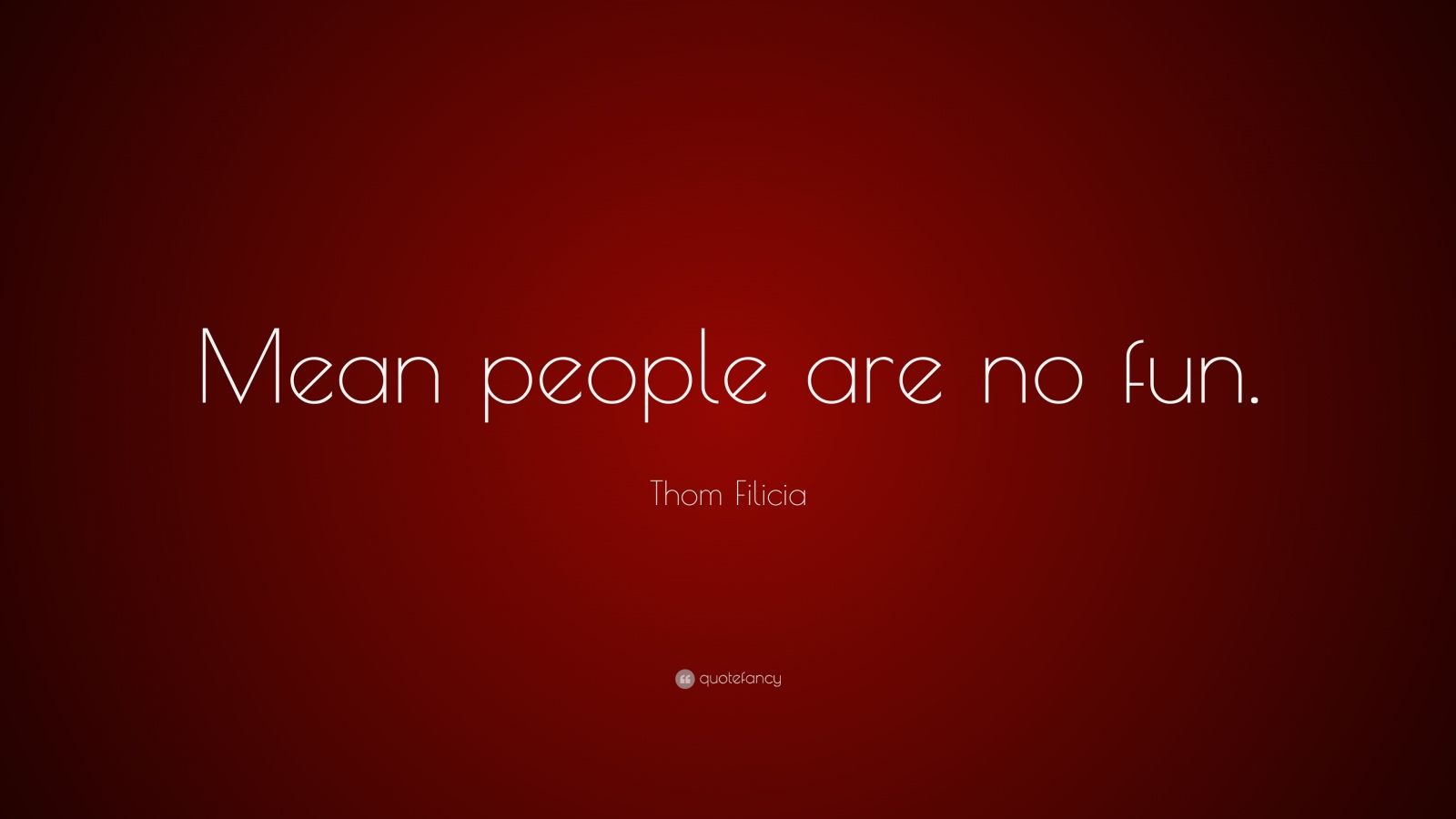 Thom Filicia Quote: “Mean people are no fun.”