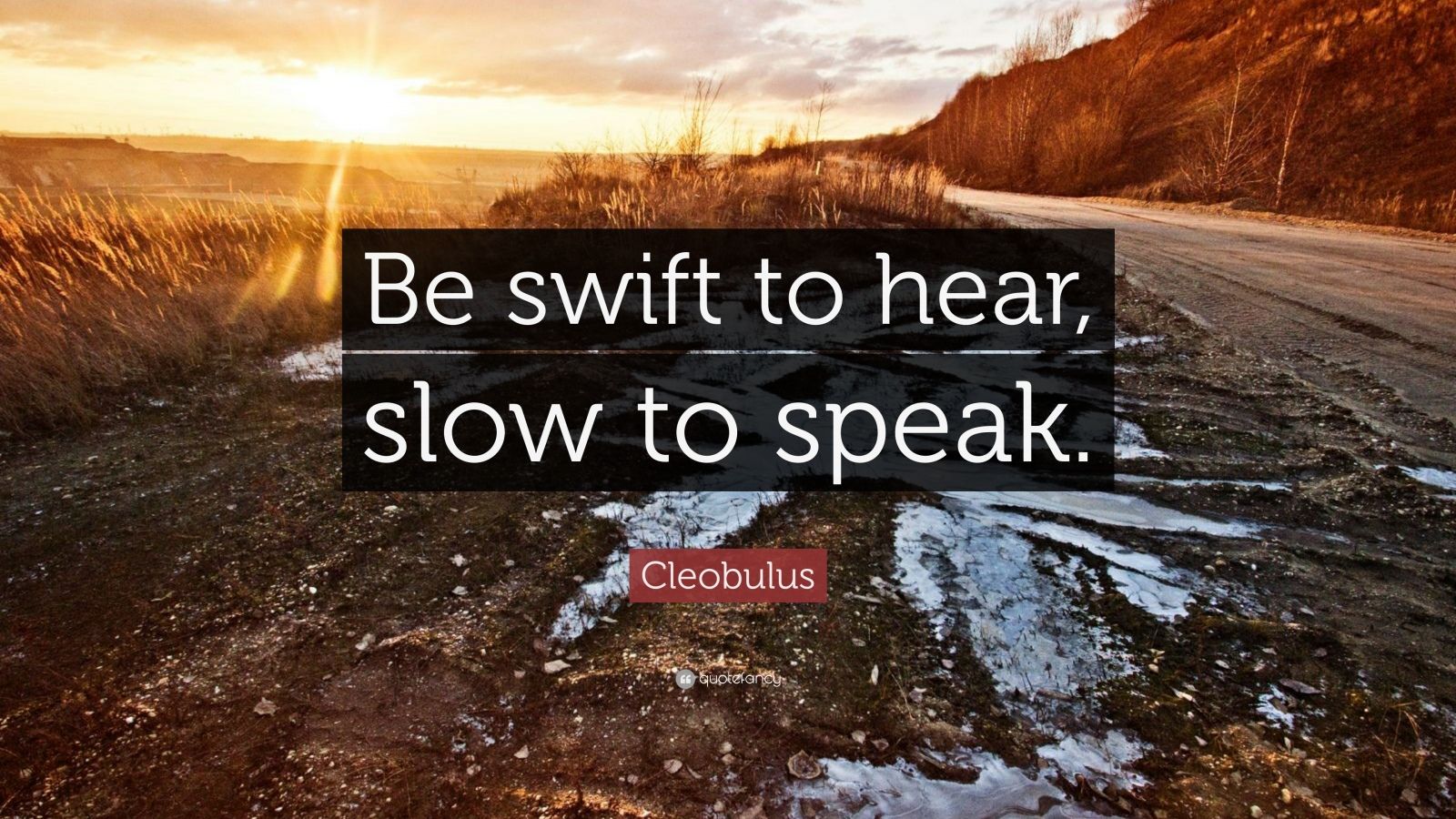 Cleobulus Quote: “Be swift to hear, slow to speak.” (7 wallpapers ...