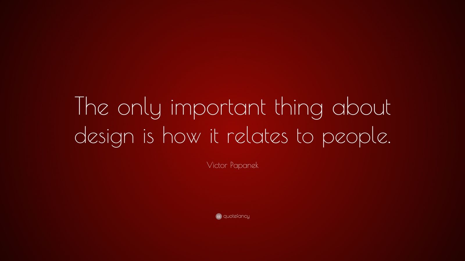Victor Papanek Quote: “The only important thing about design is how it ...