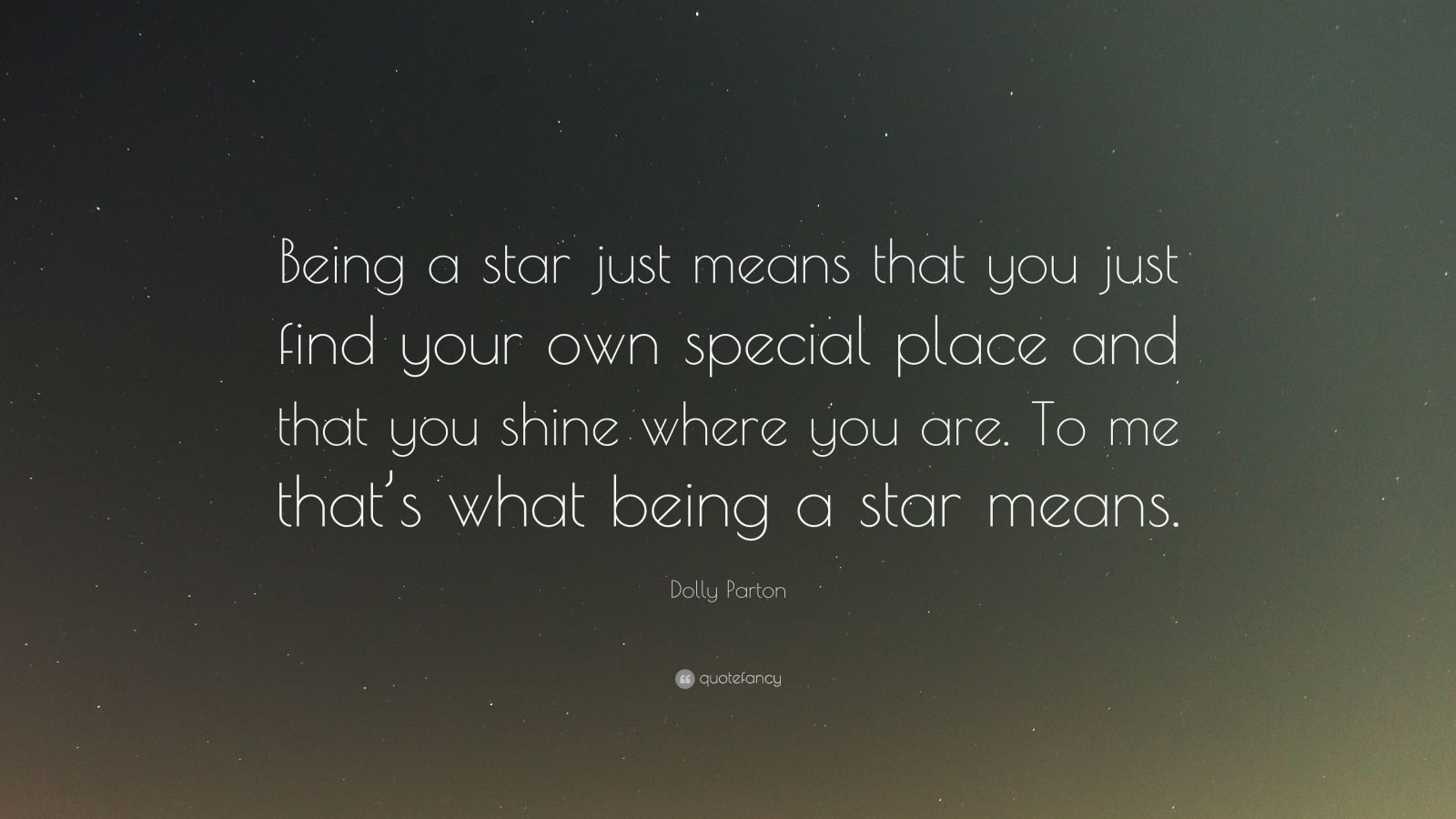 Dolly Parton Quote: “Being a star just means that you just find your ...
