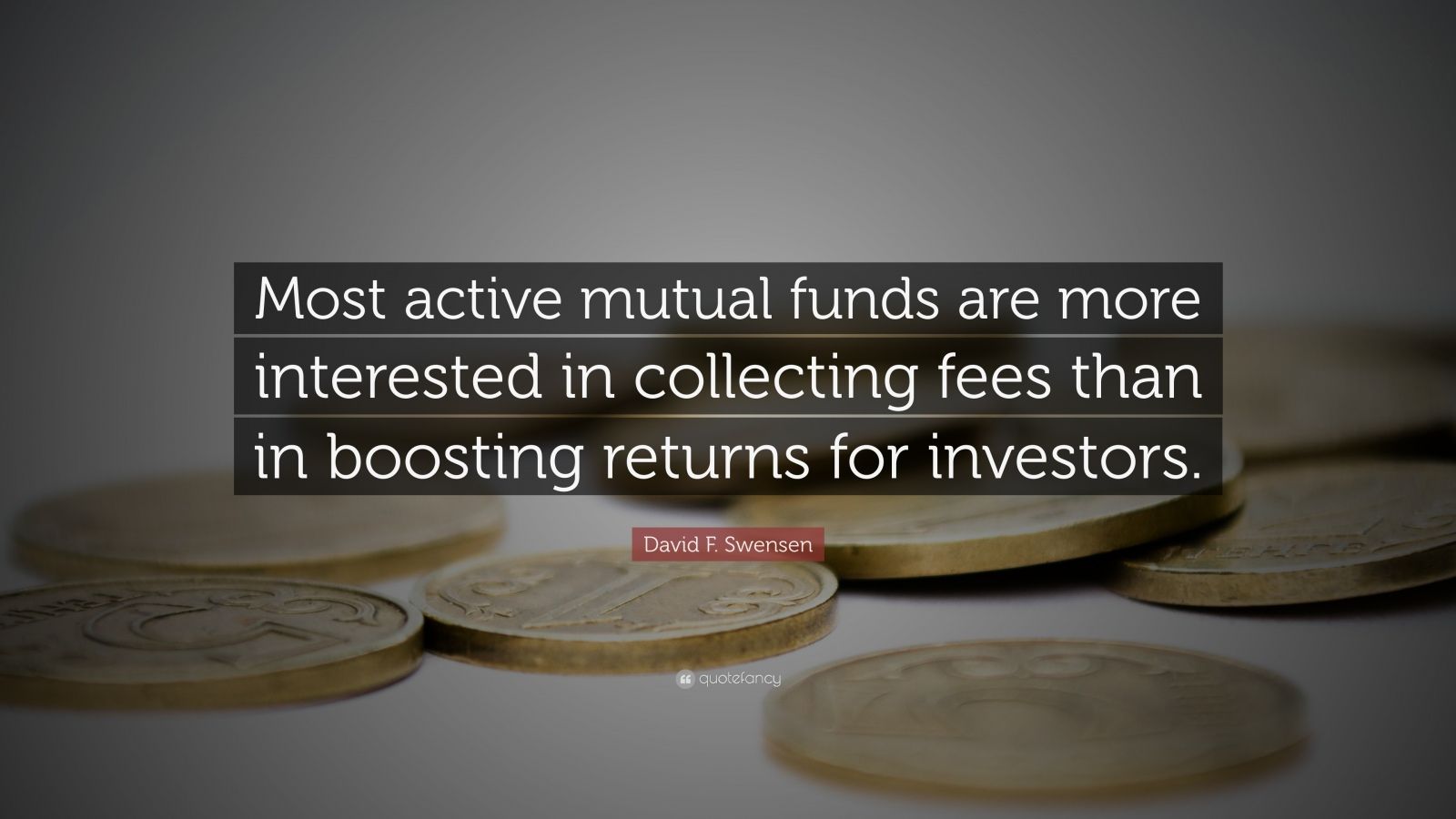 David F. Swensen Quote: “Most active mutual funds are more interested ...