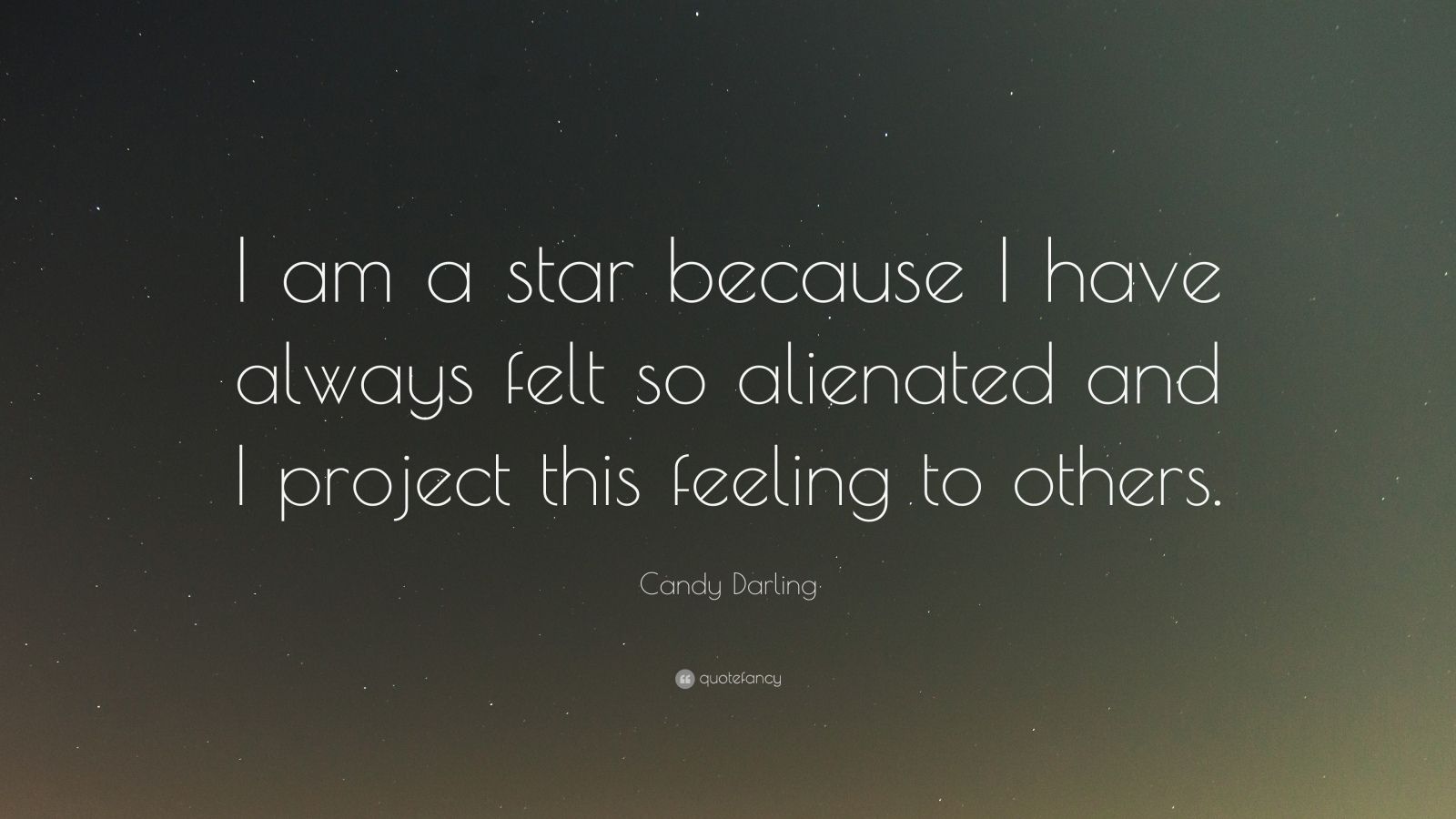 Candy Darling Quote: “I am a star because I have always felt so ...