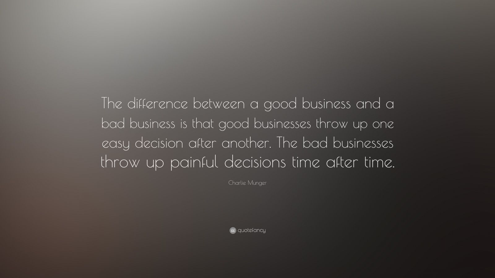 Charlie Munger Quote: “The difference between a good business and a bad ...