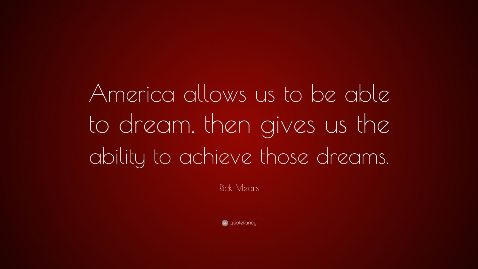 Rick Mears Quote: “America allows us to be able to dream, then gives us ...